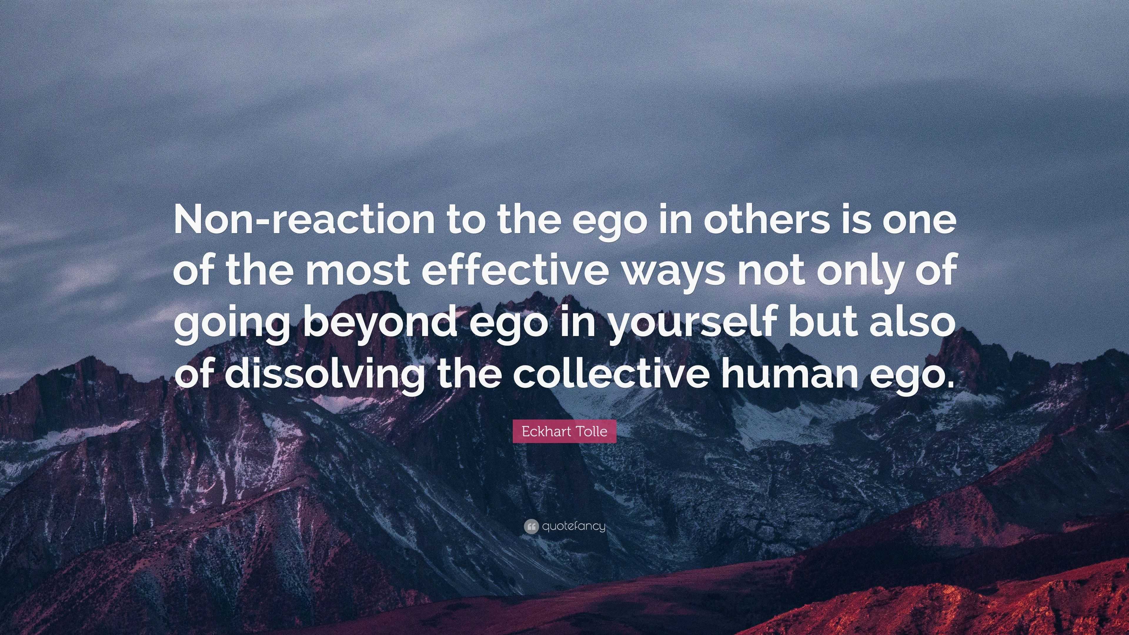 Eckhart Tolle Quote: “Non-reaction to the ego in others is one of the ...