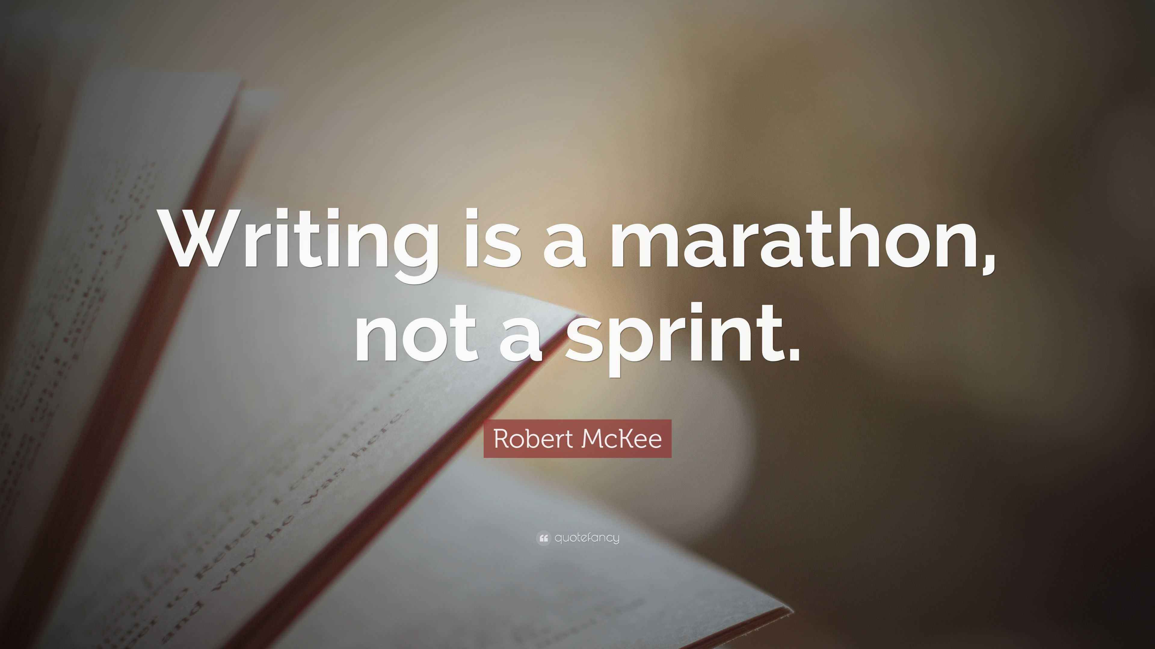 Robert McKee Quote: “Writing is a marathon, not a sprint.”