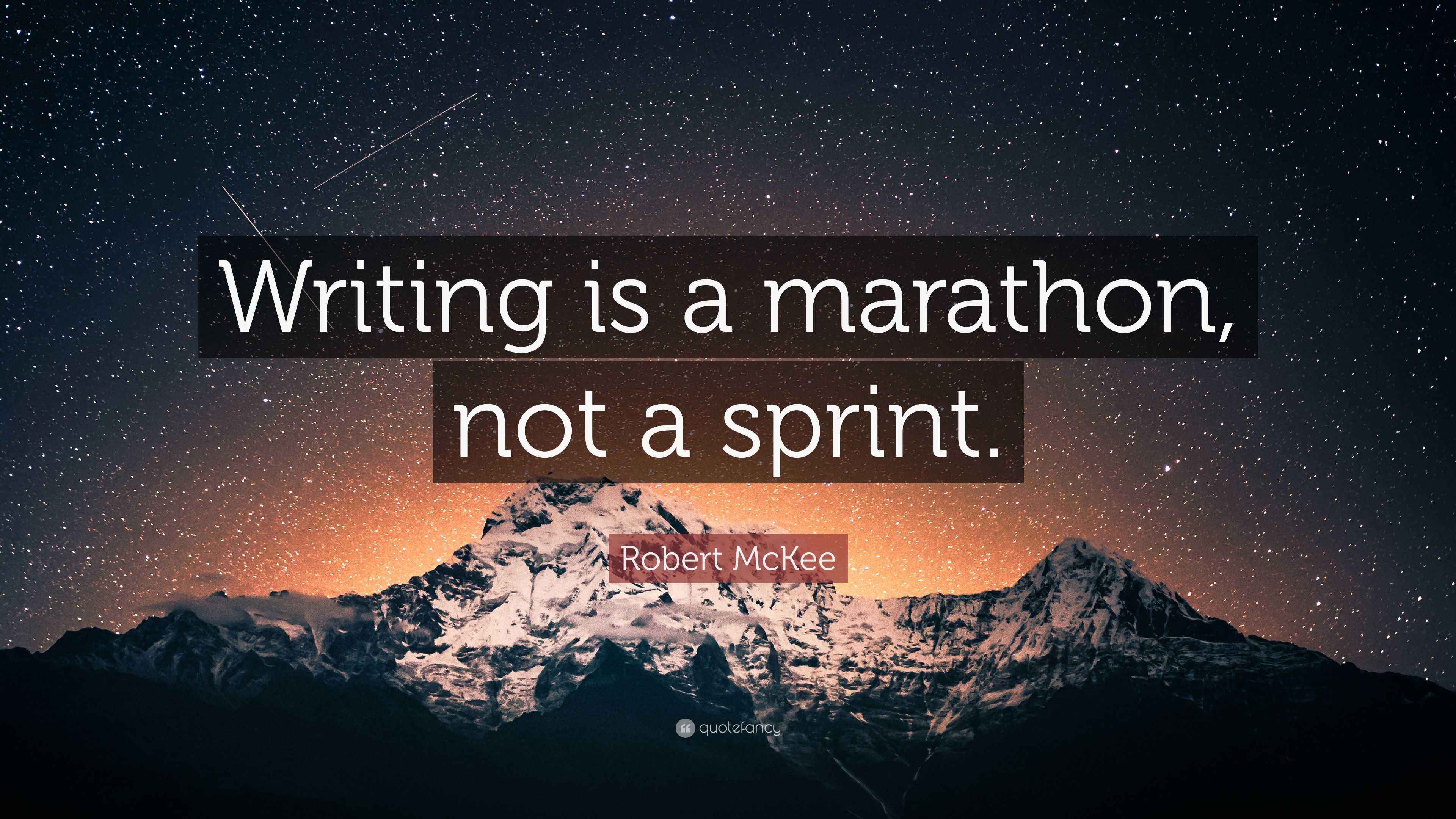 Robert McKee Quote: “Writing is a marathon, not a sprint.”