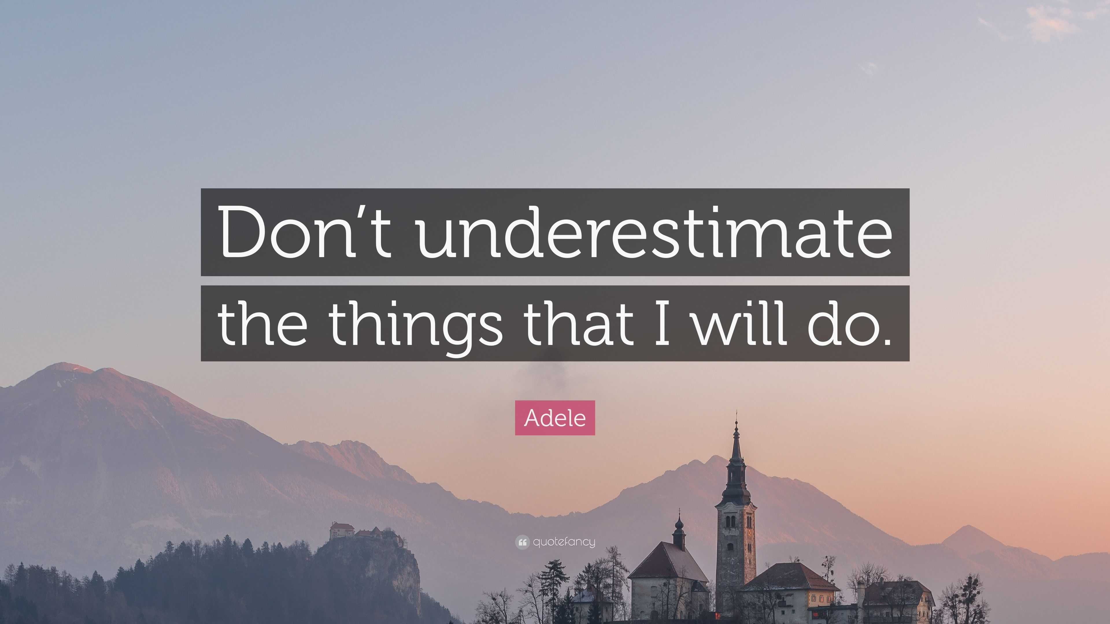 Adele Quote: “Don’t underestimate the things that I will do.”