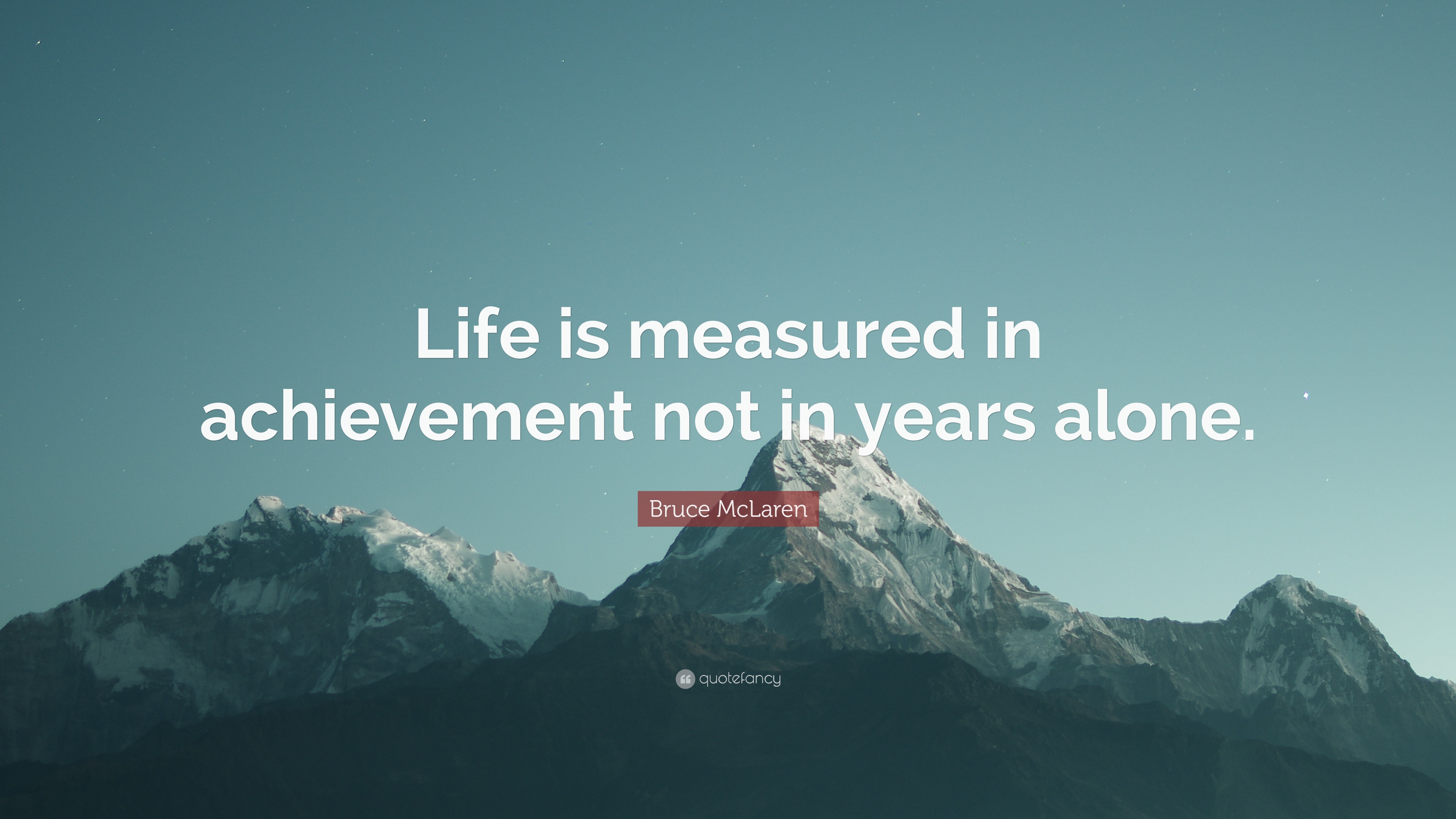 Bruce McLaren Quote: “Life is measured in achievement not in years alone.”
