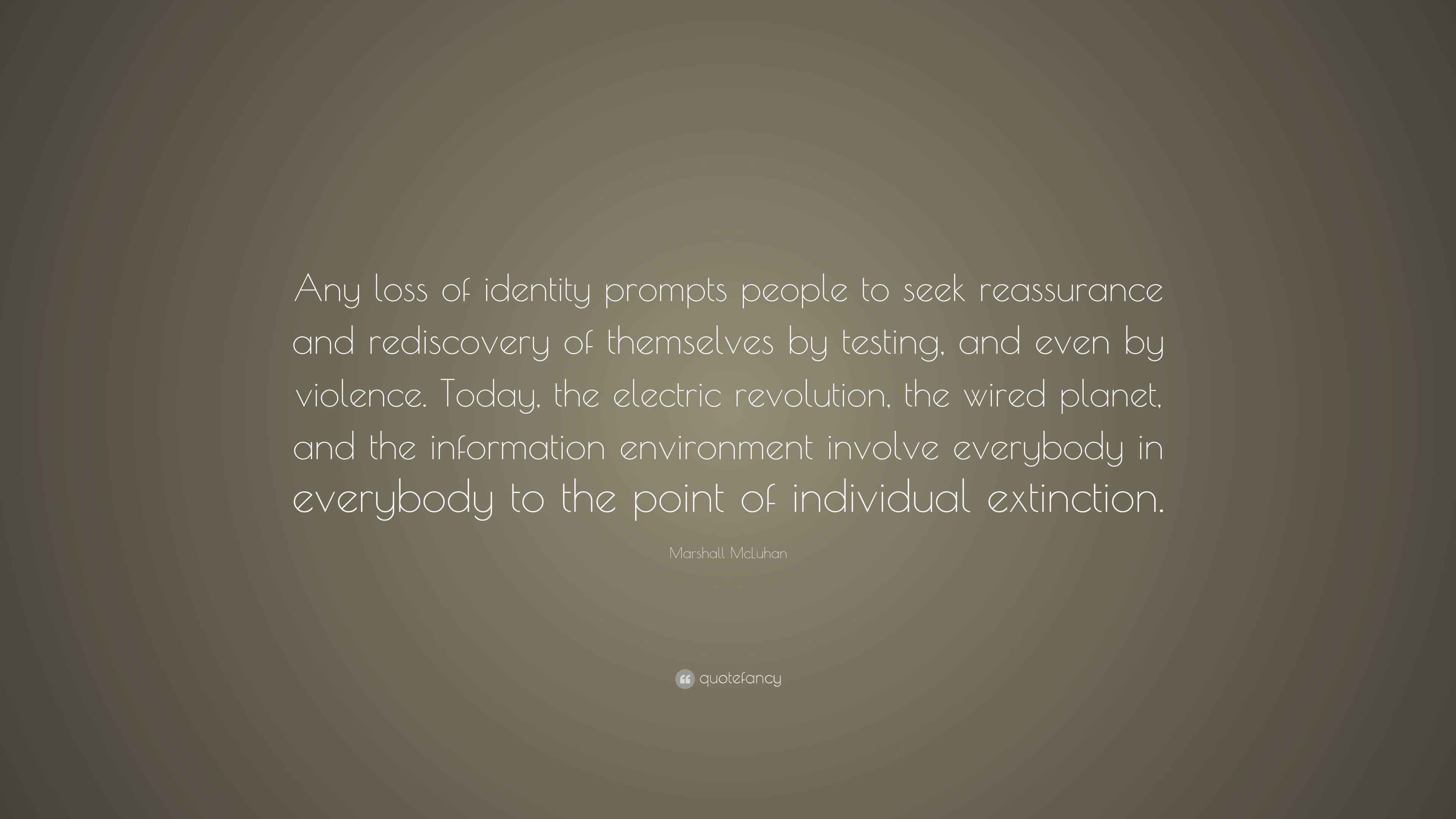 Marshall McLuhan Quote: “Any loss of identity prompts people to seek ...