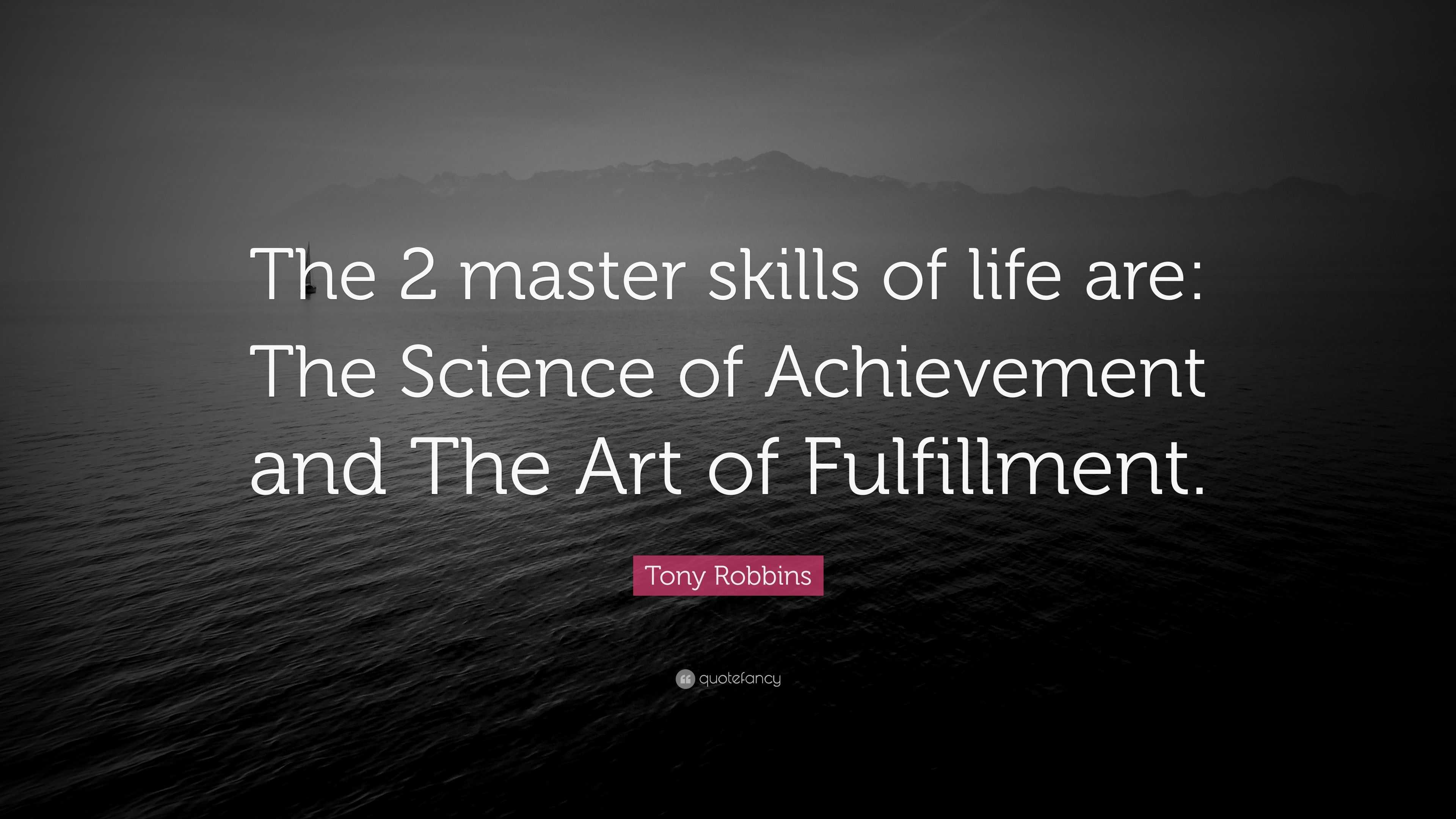 Tony Robbins Quote: “The 2 master skills of life are: The Science of ...