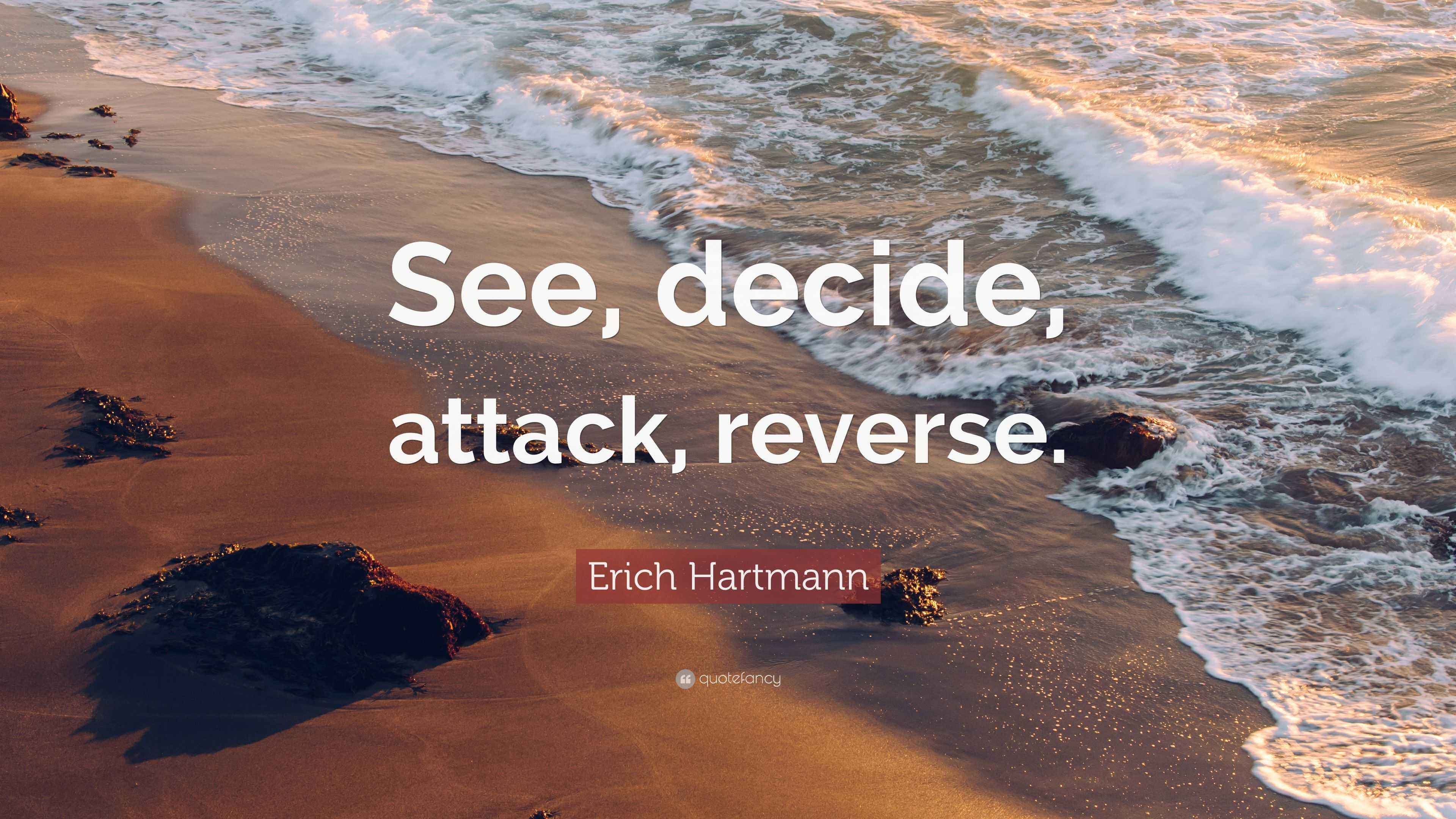 Erich Hartmann Quote: “See, decide, attack, reverse.”