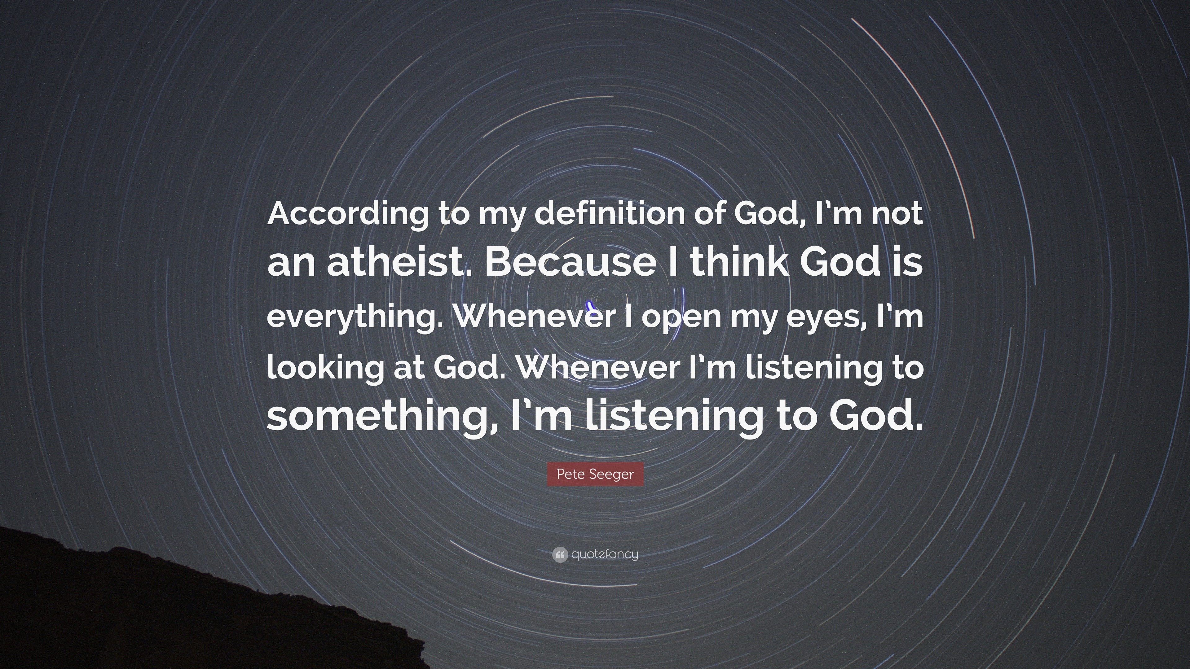Pete Seeger Quote: “According to my definition of God, I’m not an ...