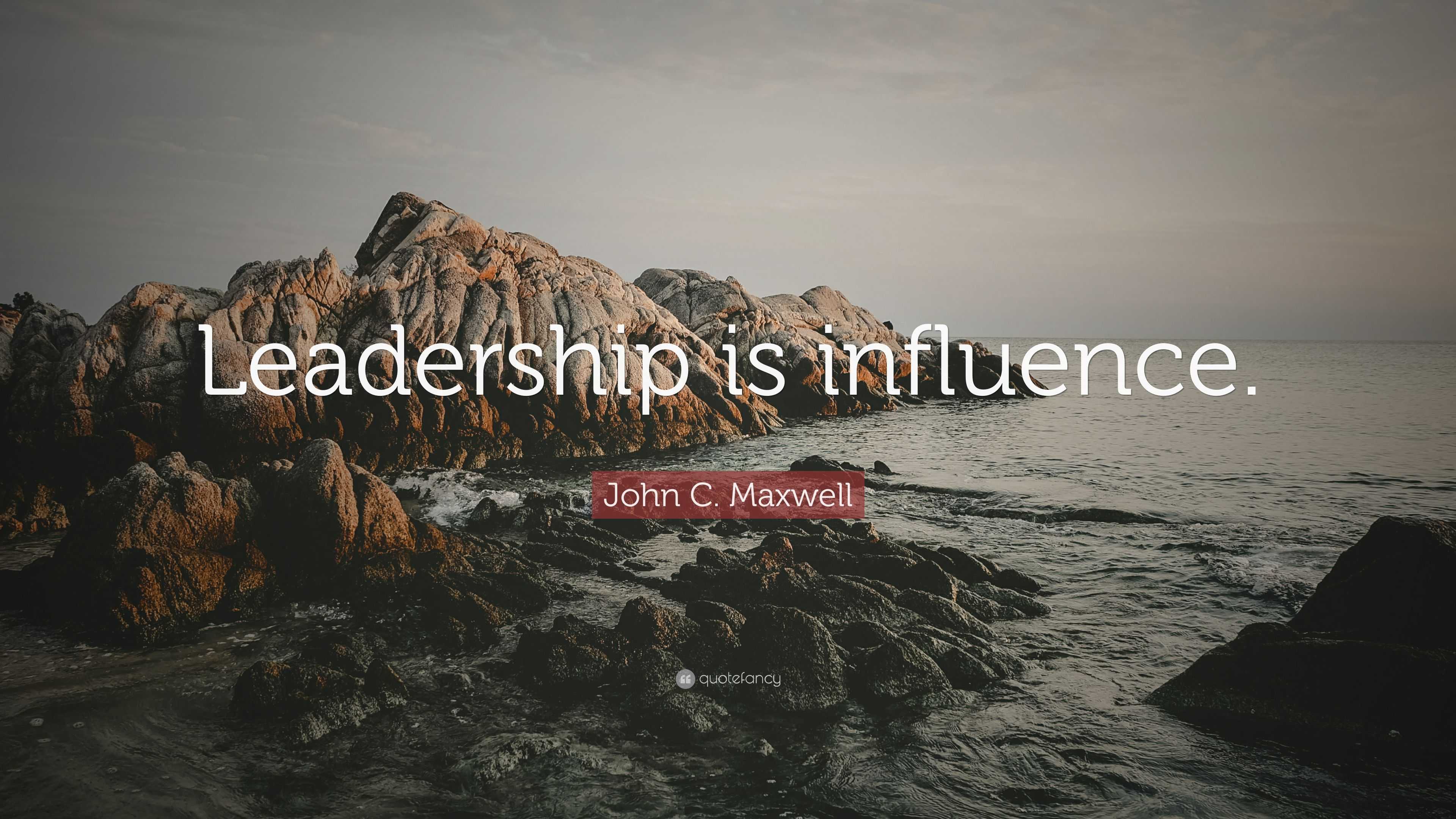 John C Maxwell Quote Leadership Is Influence