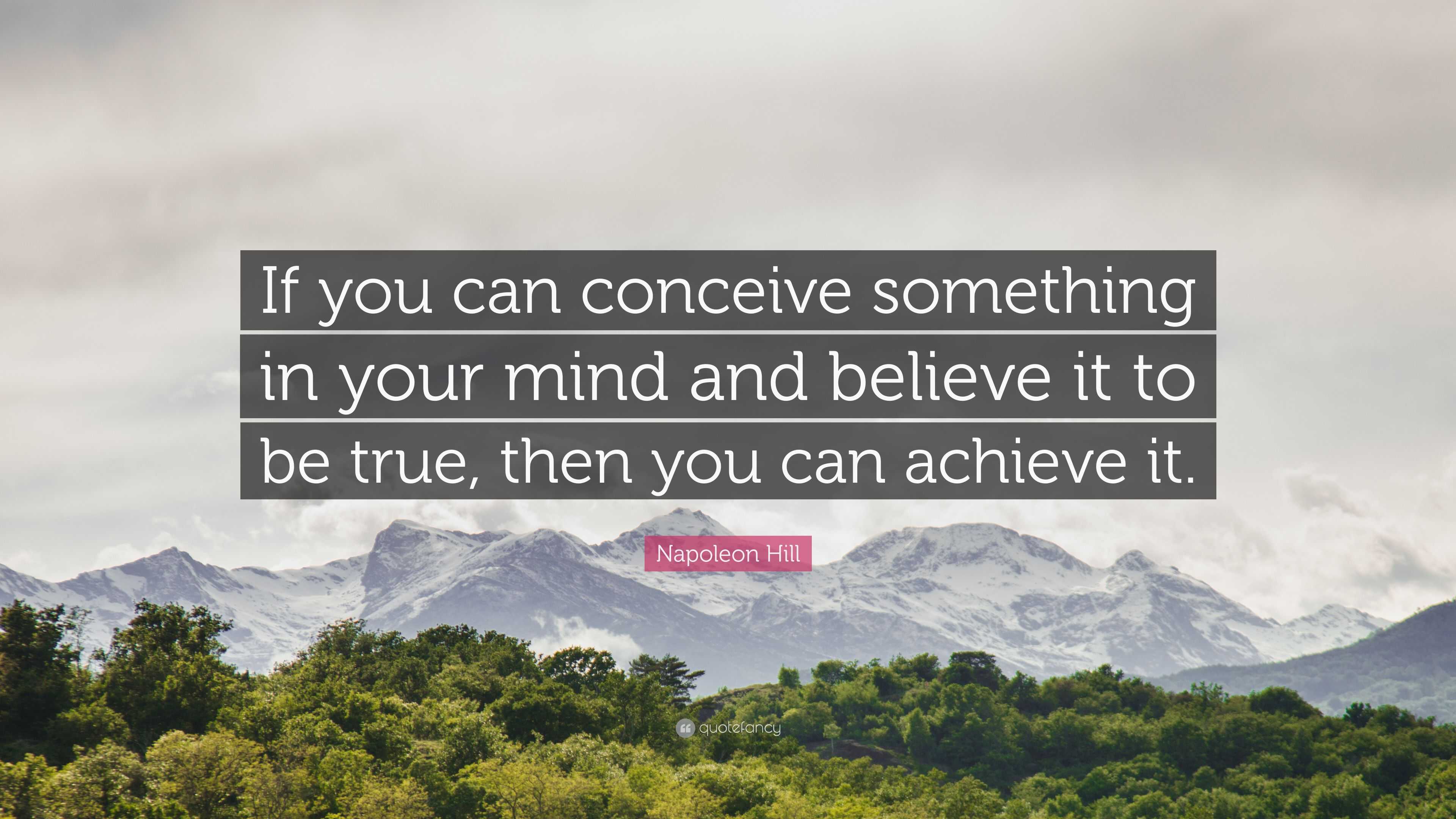Napoleon Hill Quote: “If you can conceive something in your mind and ...