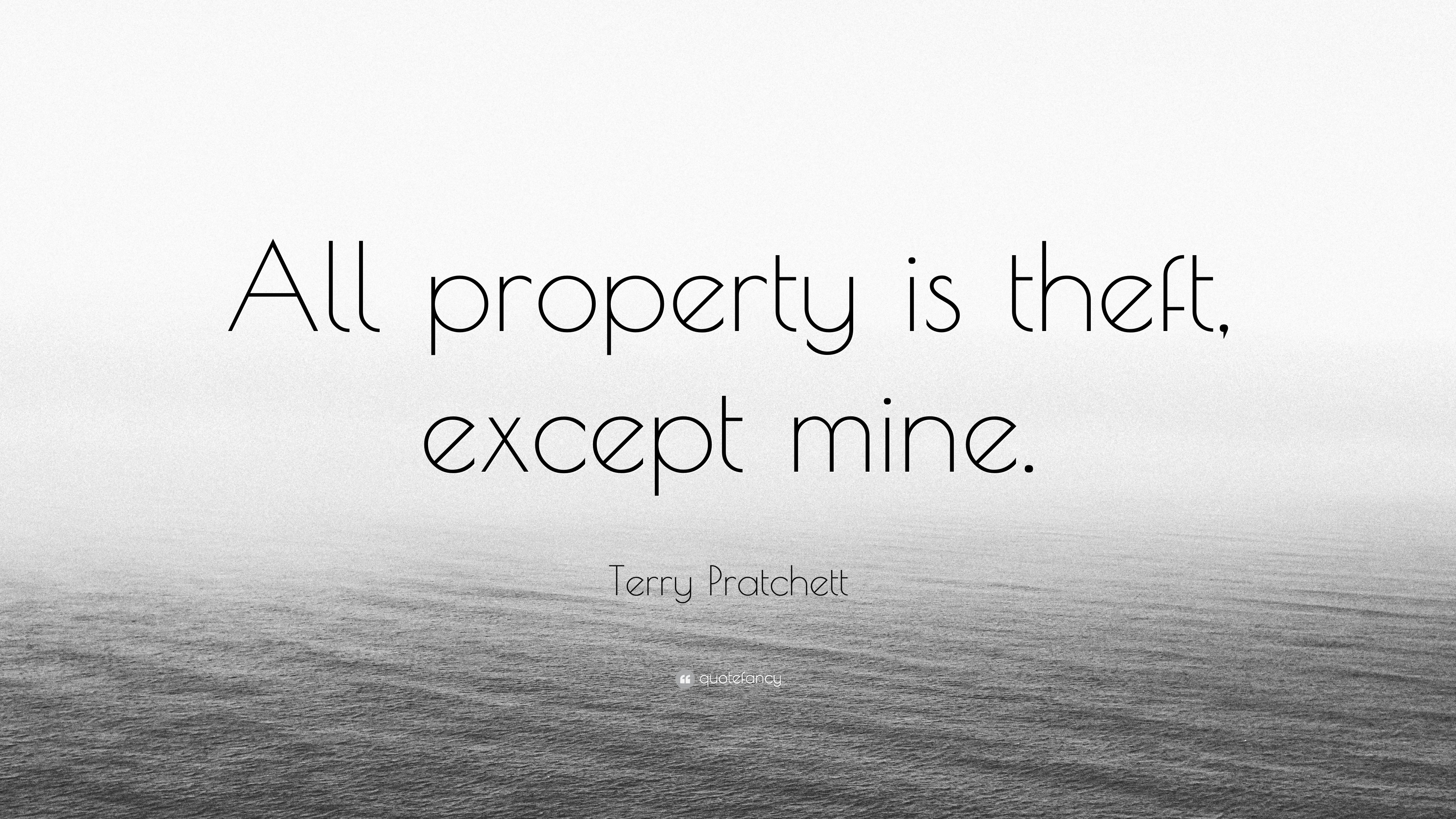Terry Pratchett Quote: “All property is theft, except mine.”