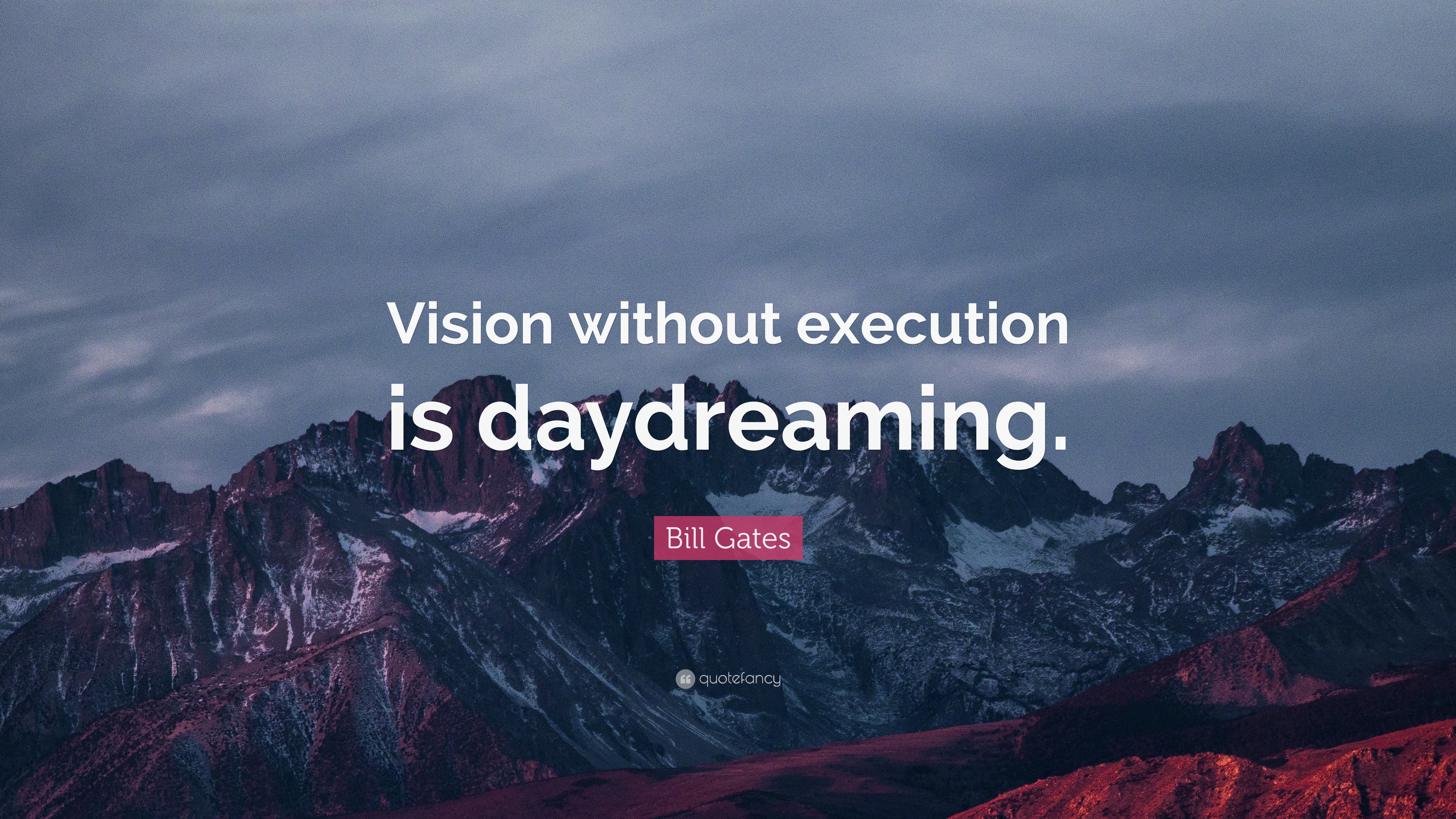 Bill Gates Quote: “Vision without execution is daydreaming.”