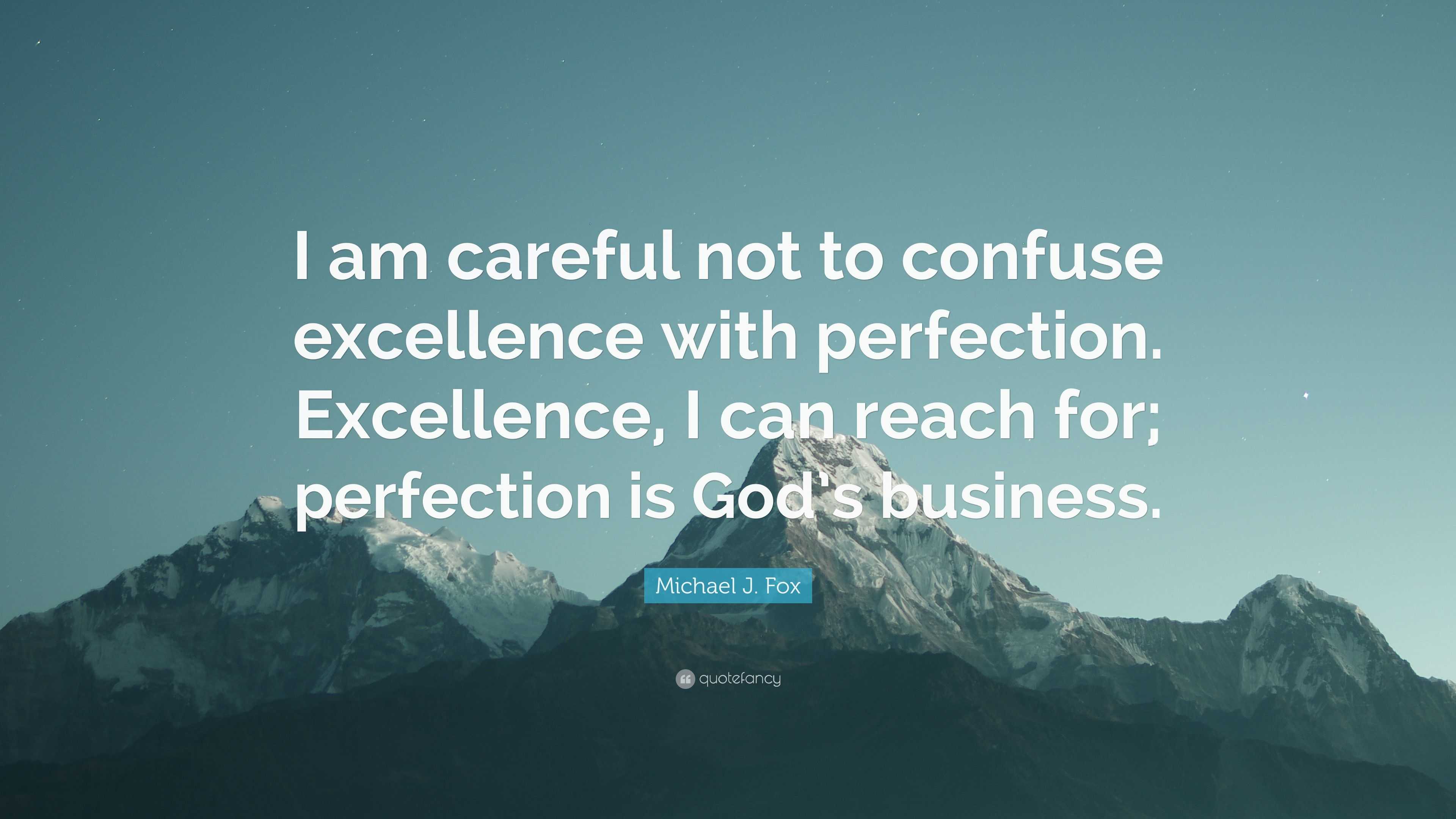 Michael J. Fox Quote: “I am careful not to confuse excellence with ...