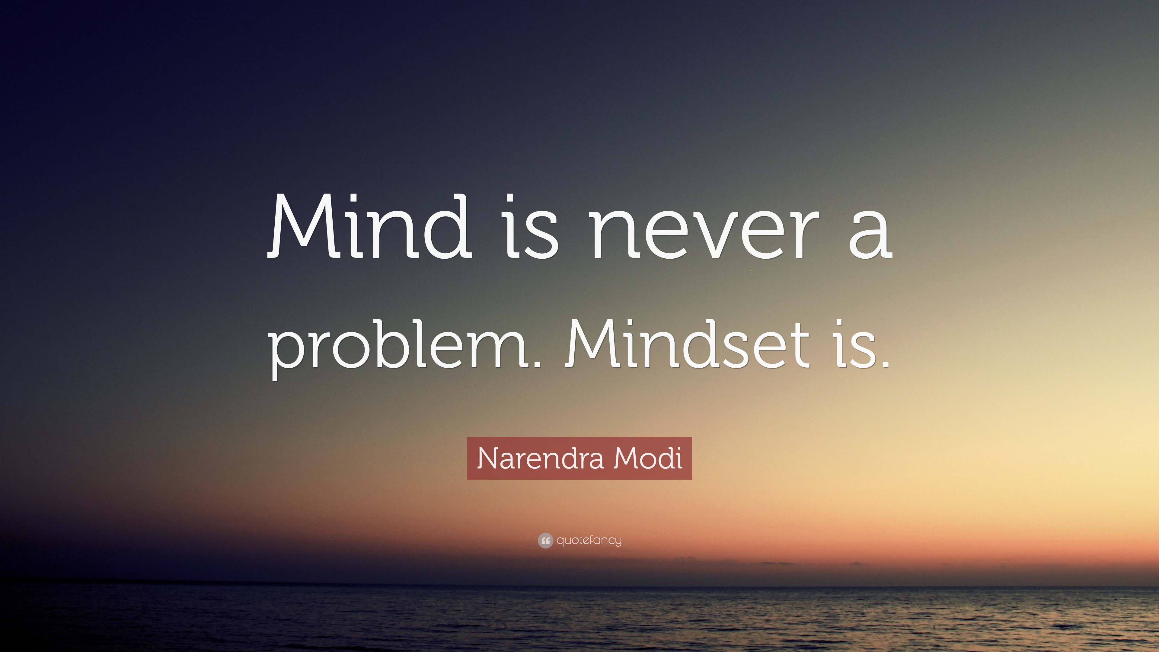 Narendra Modi Quote: “Mind is never a problem. Mindset is.”