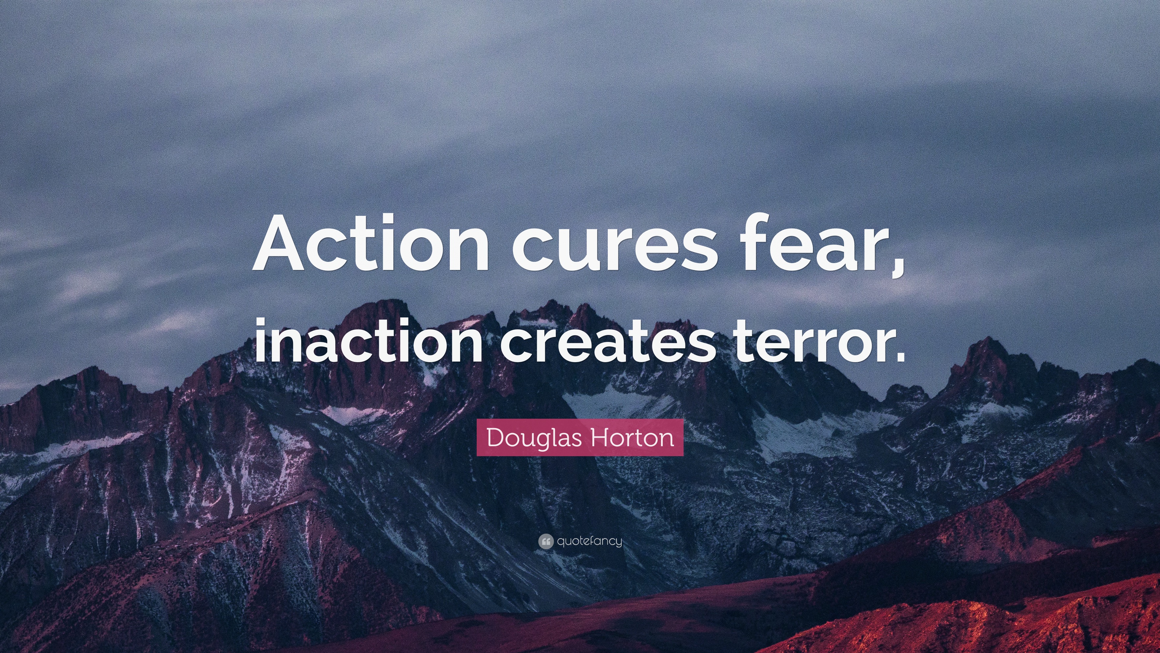 Douglas Horton Quote: “Action cures fear, inaction creates terror.”