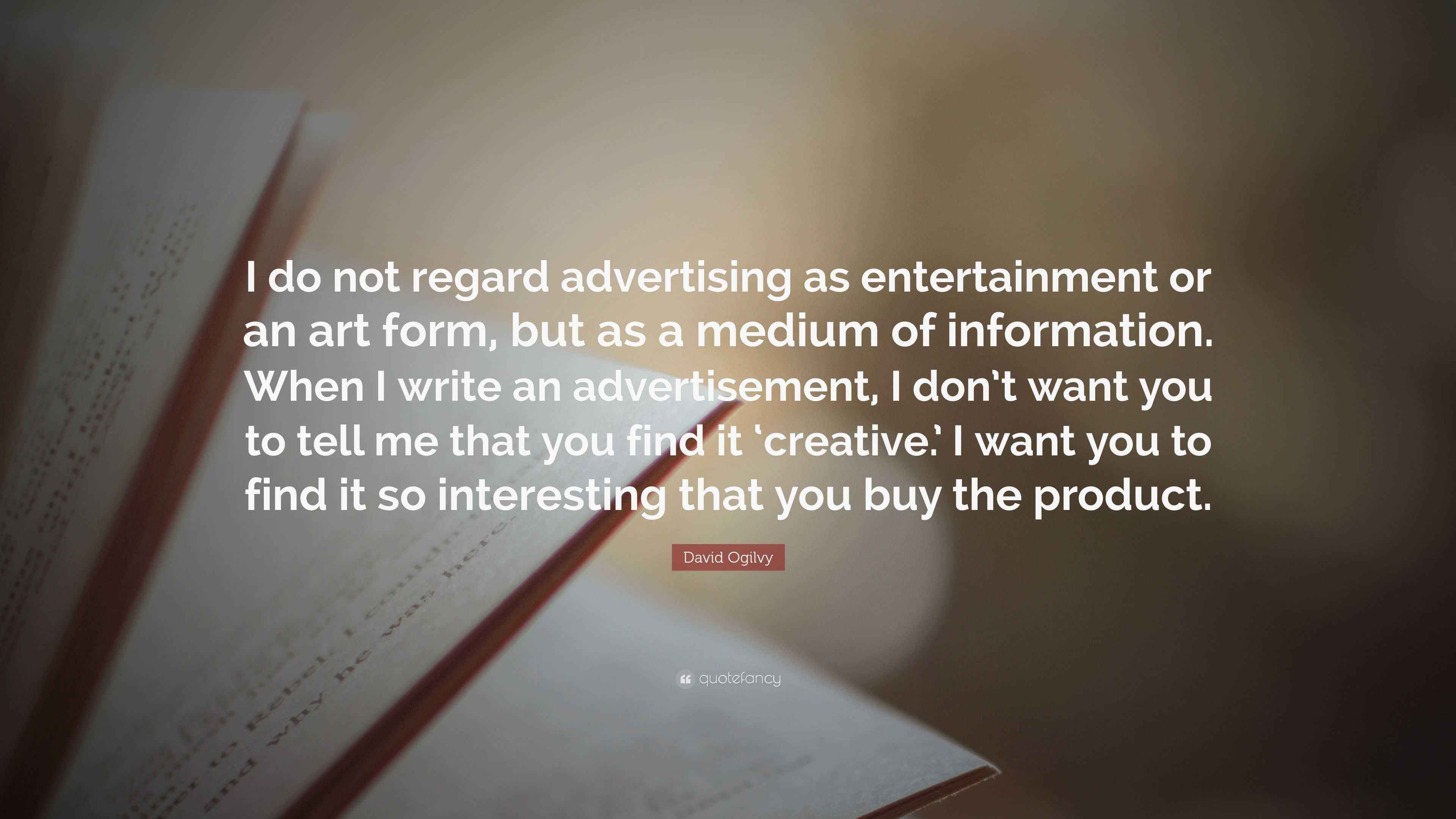 David Ogilvy Quote: “I do not regard advertising as entertainment or an ...