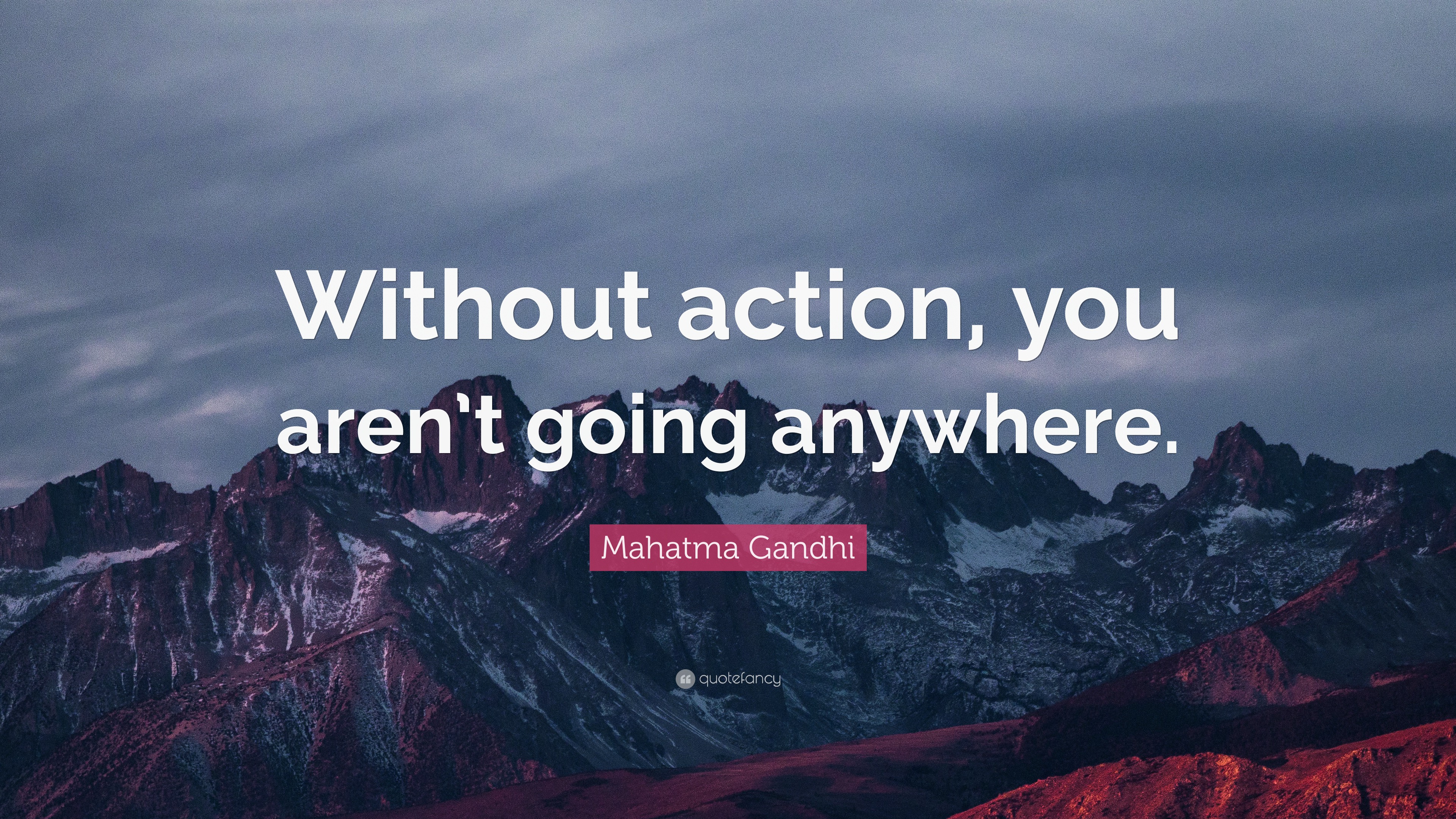 Mahatma Gandhi Quote: “Without action, you aren’t going anywhere.”
