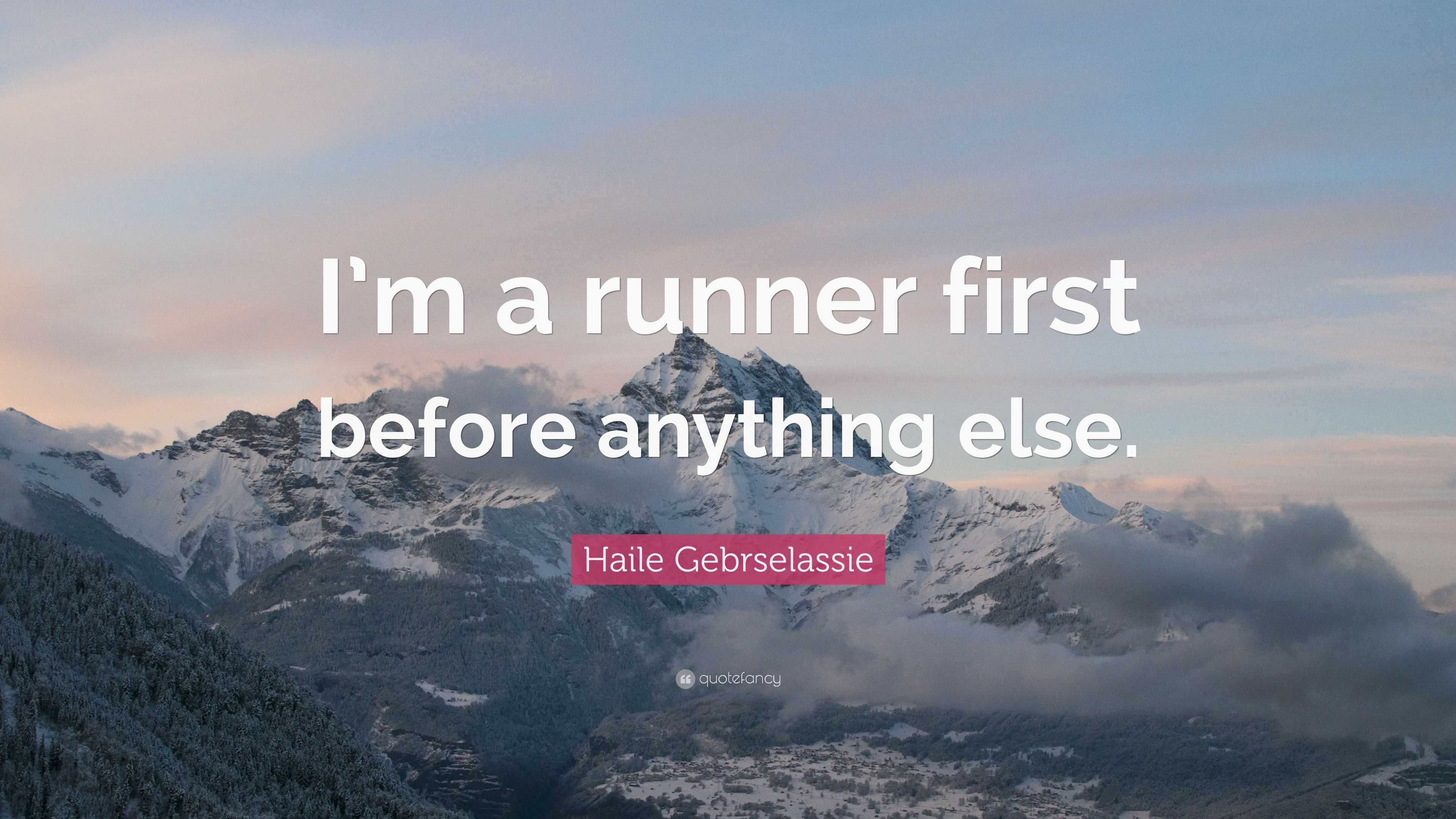 Haile Gebrselassie Quote: “I’m a runner first before anything else.”