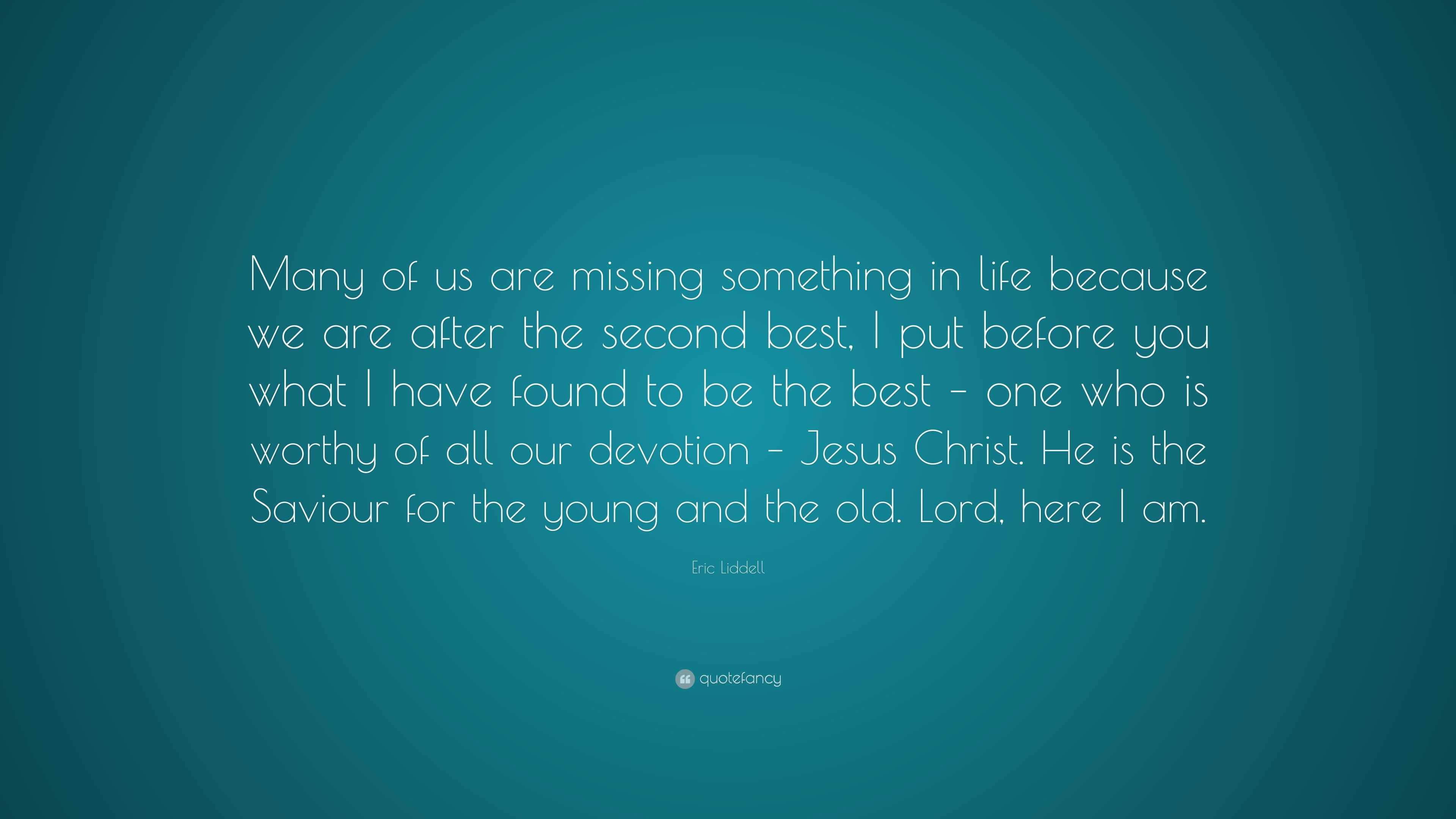Eric Liddell Quote: “Many of us are missing something in life because ...