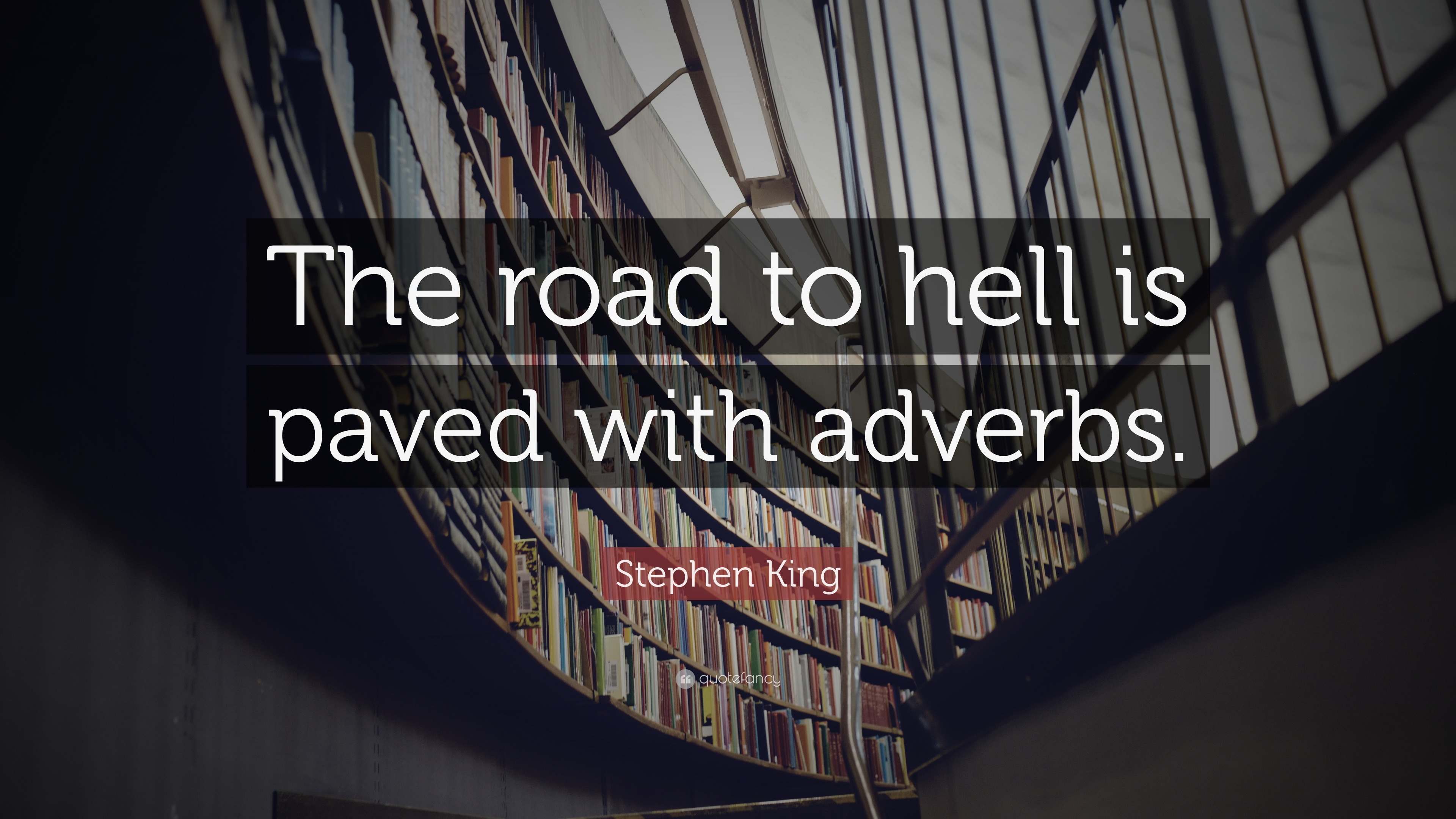 Stephen King Quote: “The road to hell is paved with adverbs.”