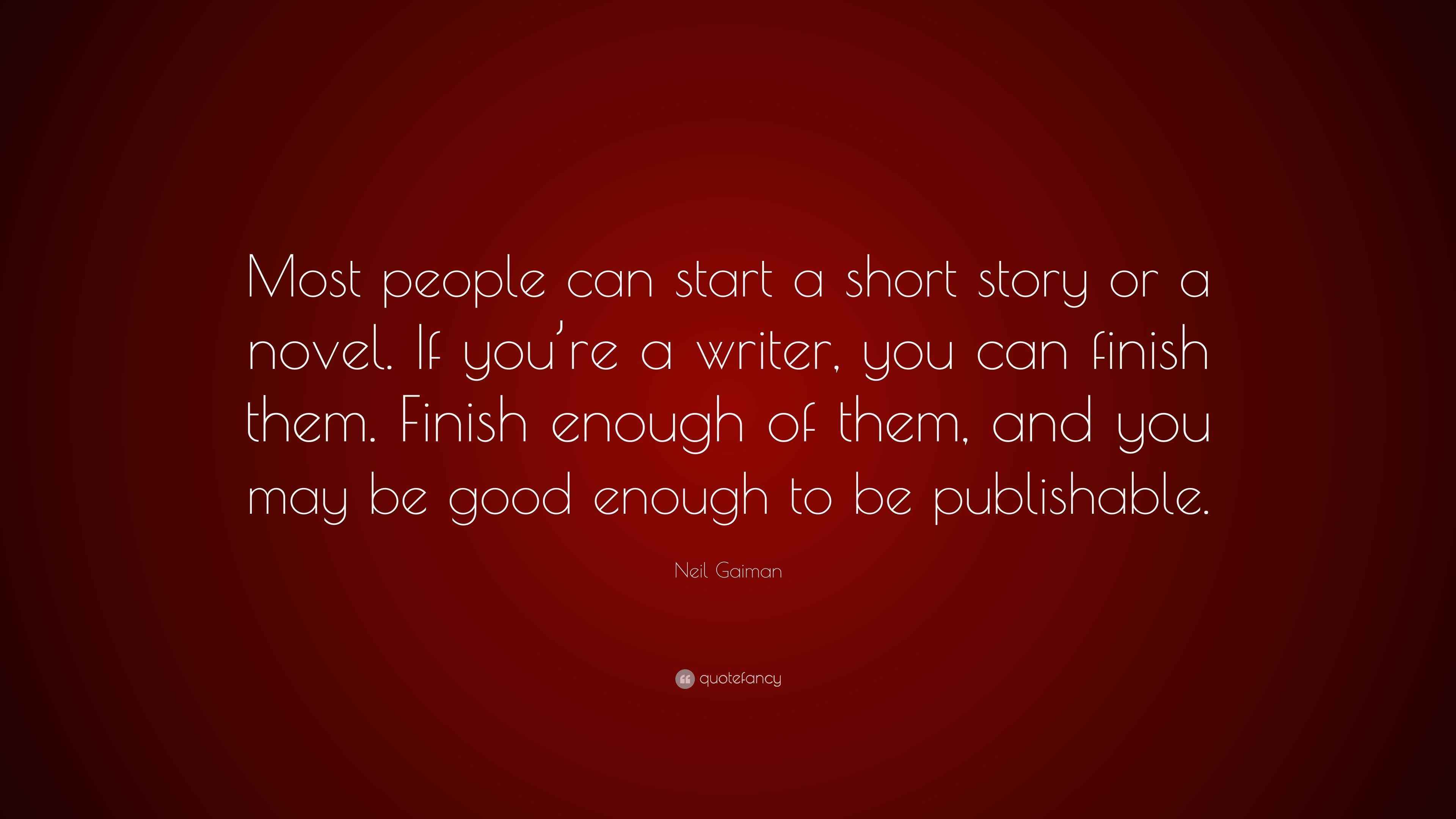 Neil Gaiman Quote: “Most people can start a short story or a novel. If ...