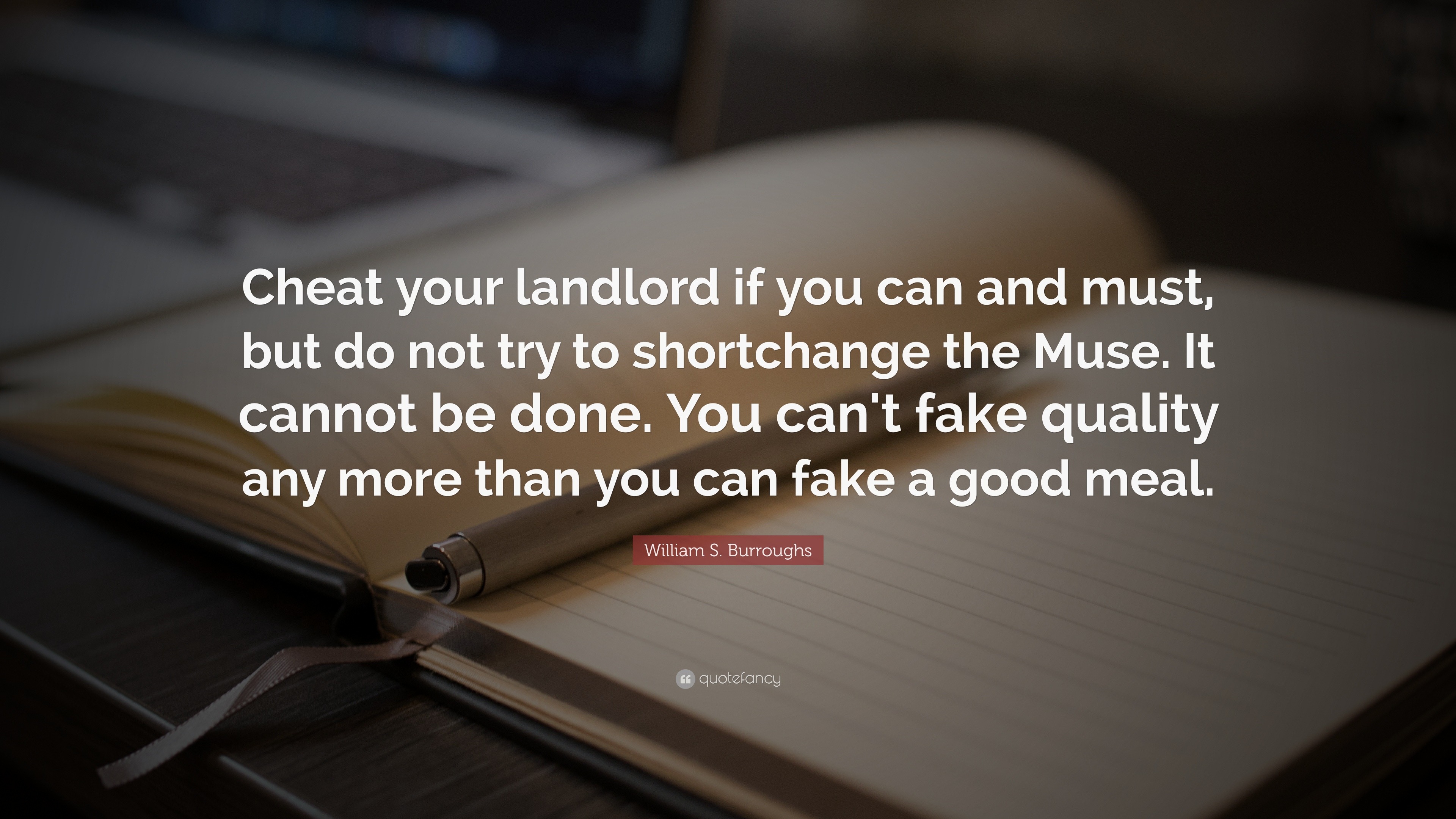 William S. Burroughs Quote: “Cheat your landlord if you can and must ...