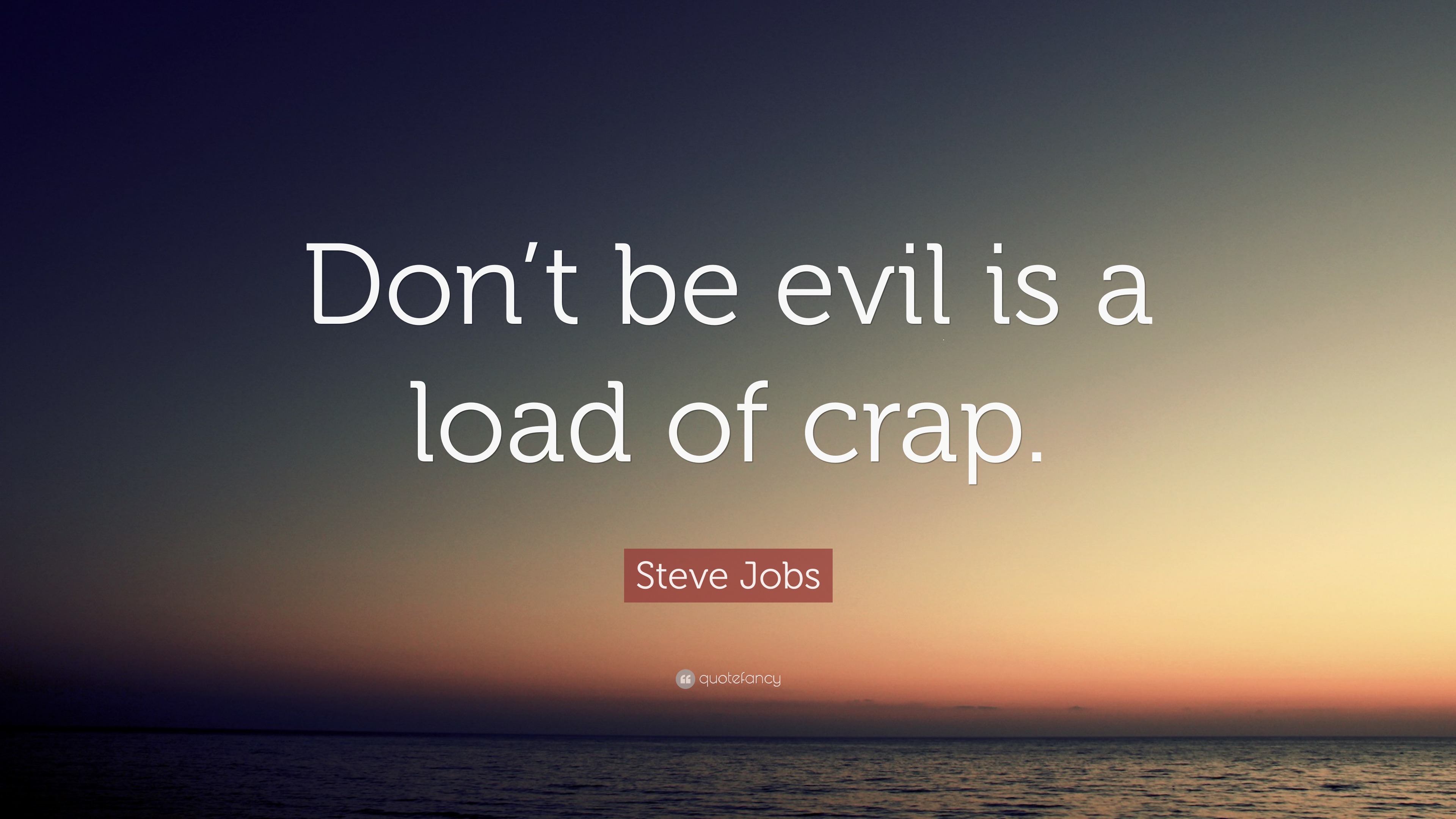 Steve Jobs Quote: “Don’t be evil is a load of crap.”