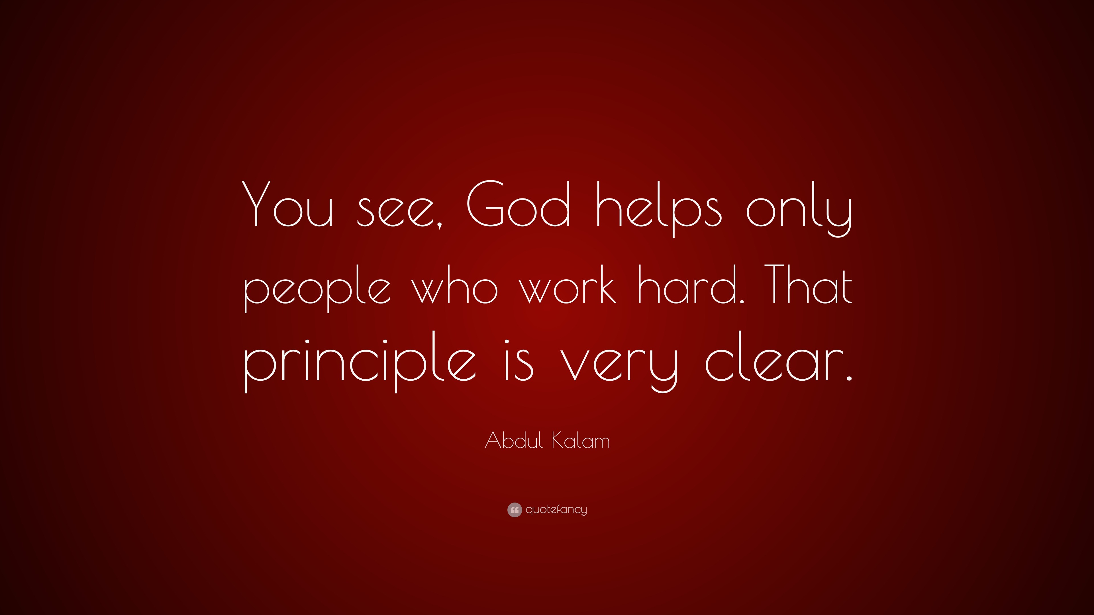 Abdul Kalam Quote: “You see, God helps only people who work hard. That ...