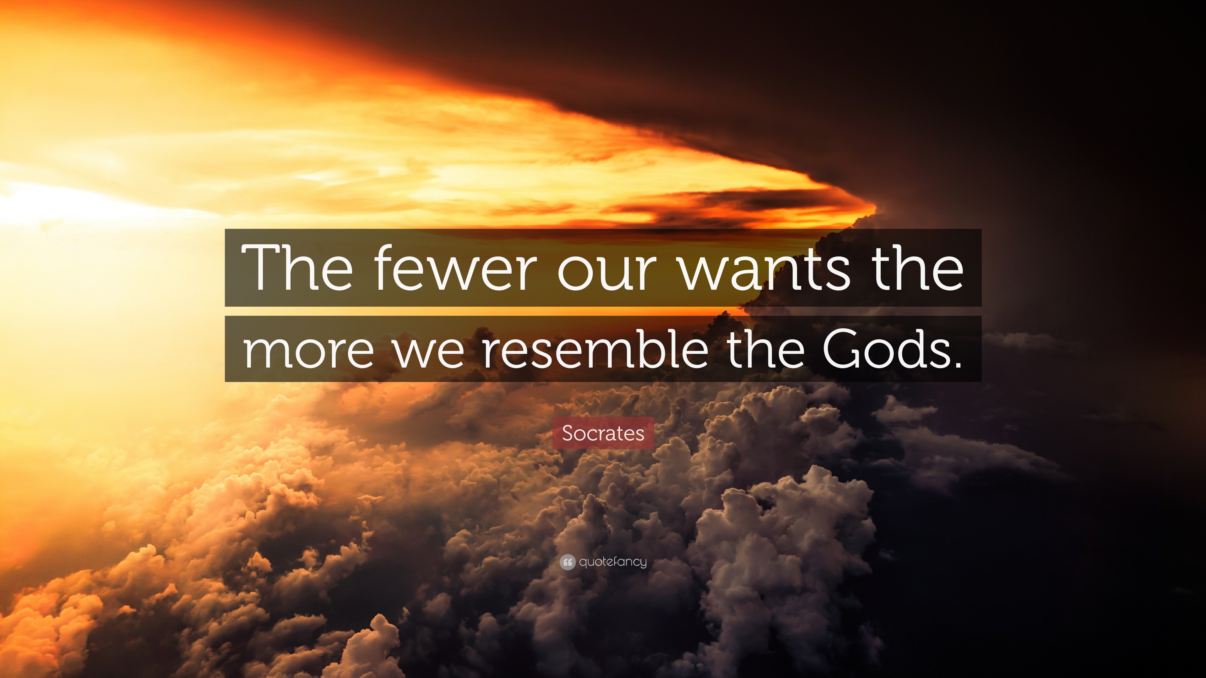 Socrates Quote: “The fewer our wants the more we resemble the Gods.”
