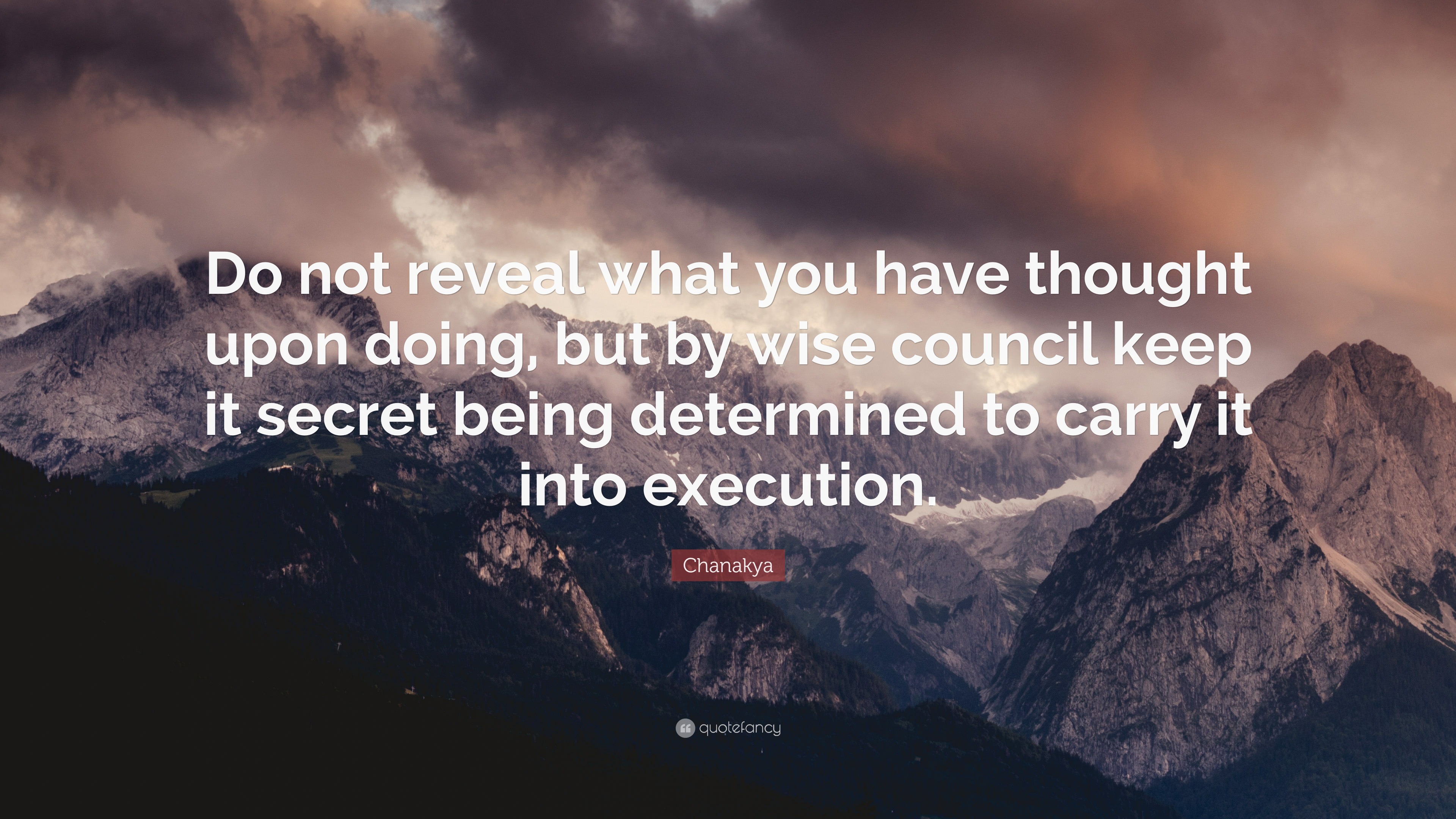 Chanakya Quote: “Do not reveal what you have thought upon doing, but by ...