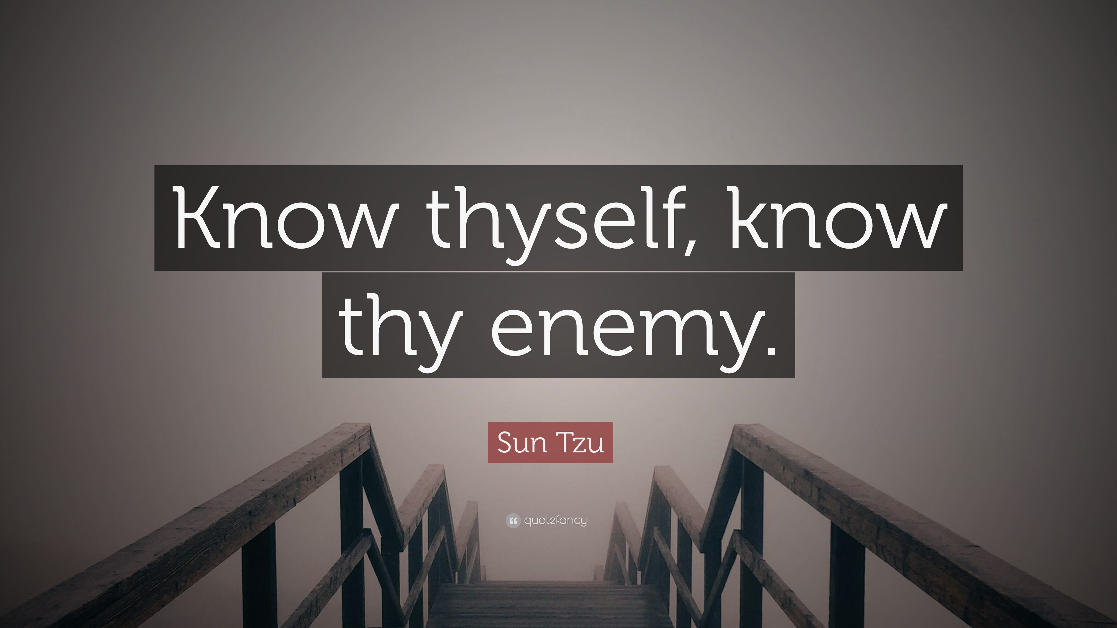 Sun Tzu Quote: “Know thyself, know thy enemy.”