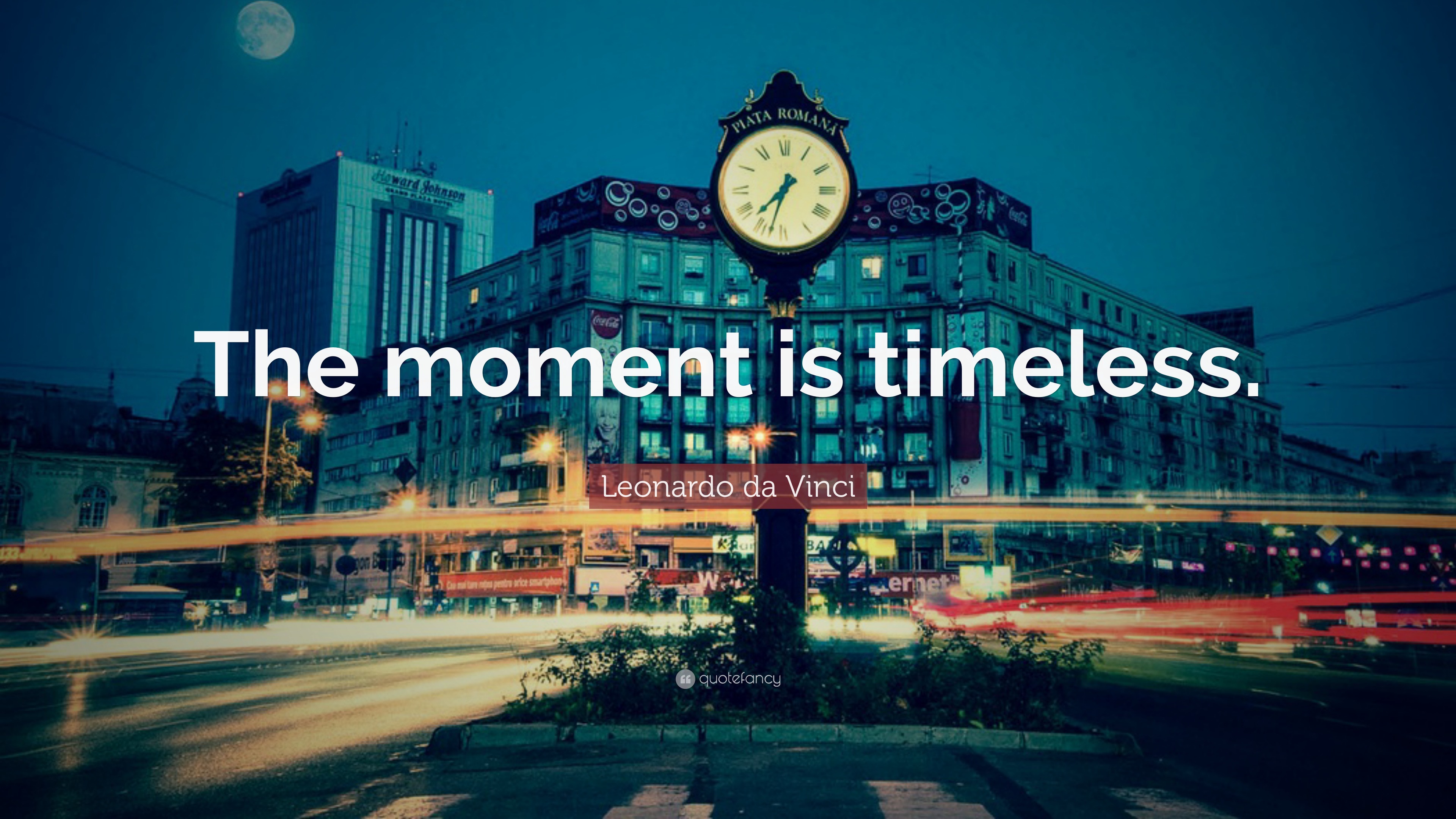 Leonardo da Vinci Quote: “The moment is timeless.”