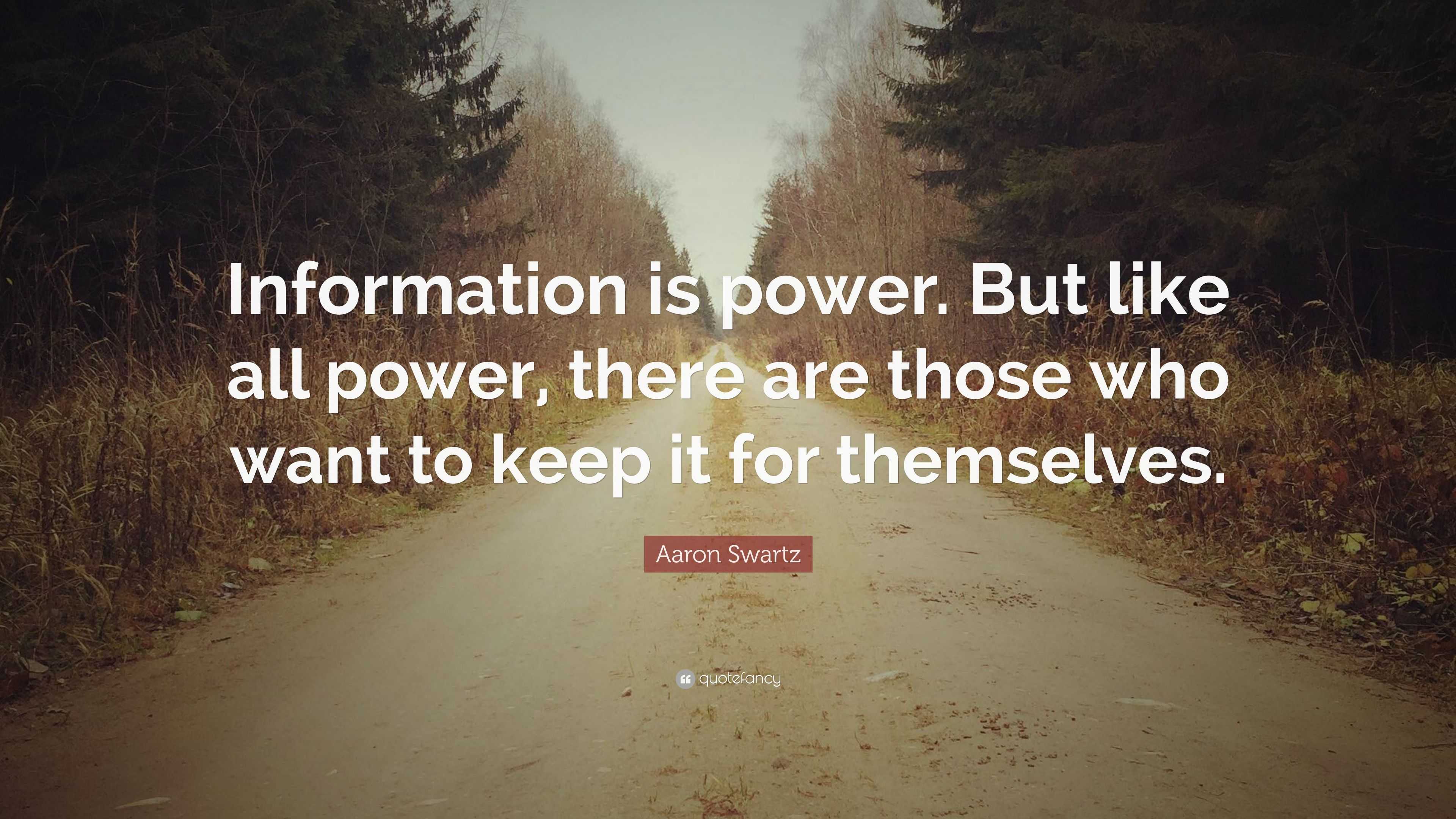 Aaron Swartz Quote: “Information is power. But like all power, there ...