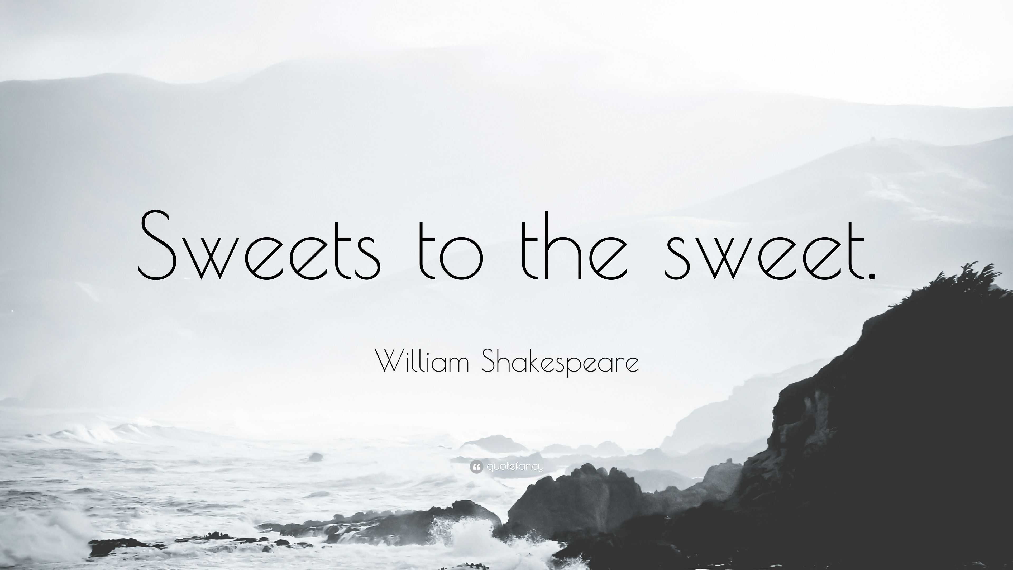 William Shakespeare Quote: “Sweets to the sweet.”