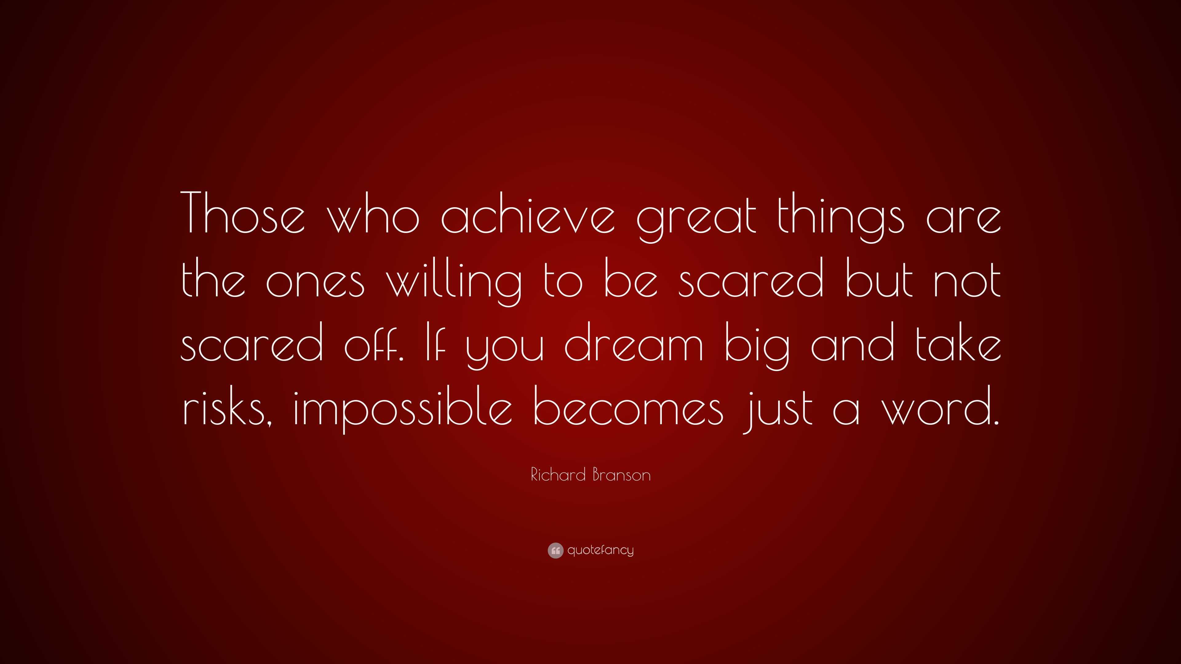 Richard Branson Quote: “Those who achieve great things are the ones ...