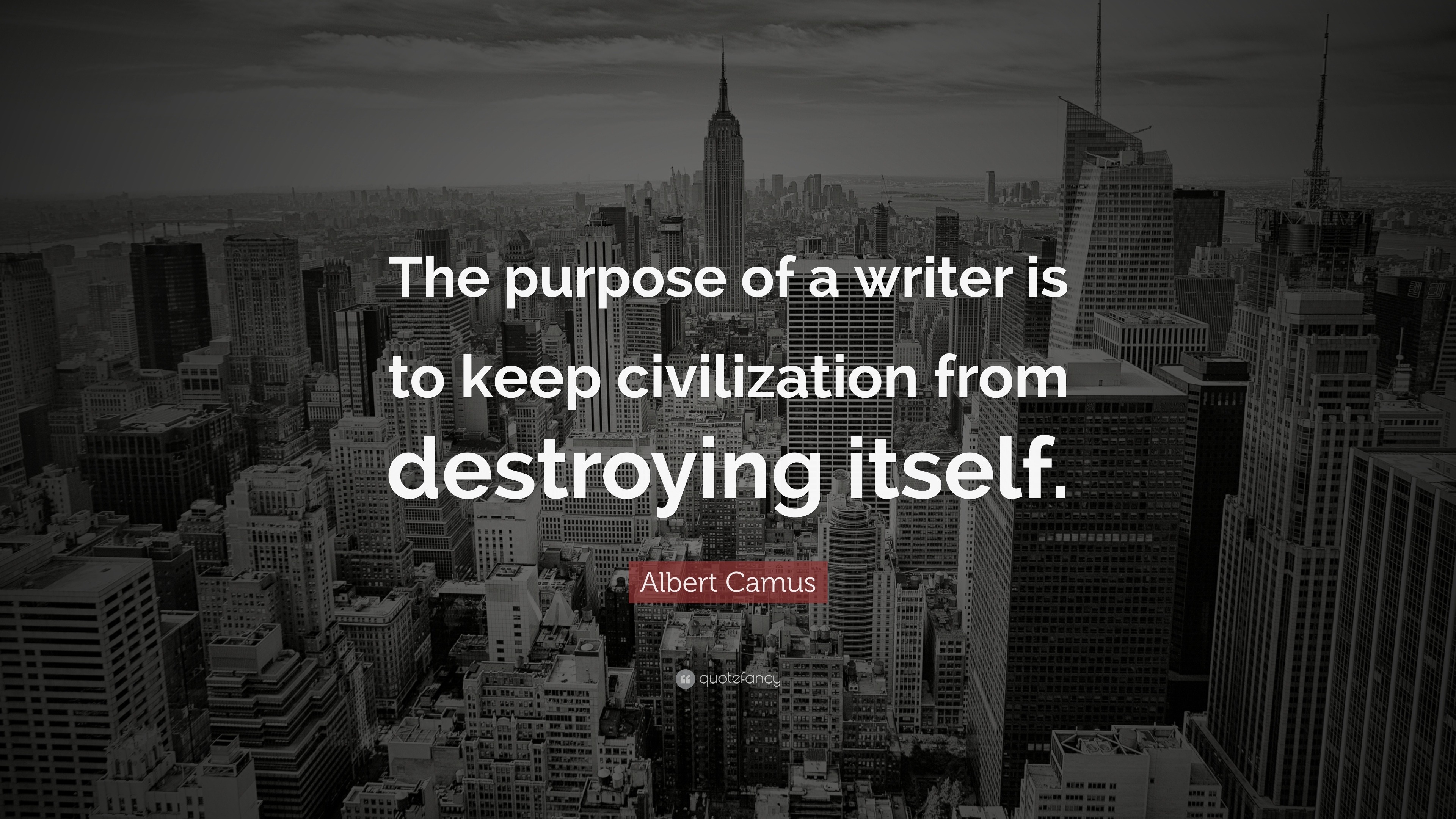 Albert Camus Quote: “The purpose of a writer is to keep civilization ...