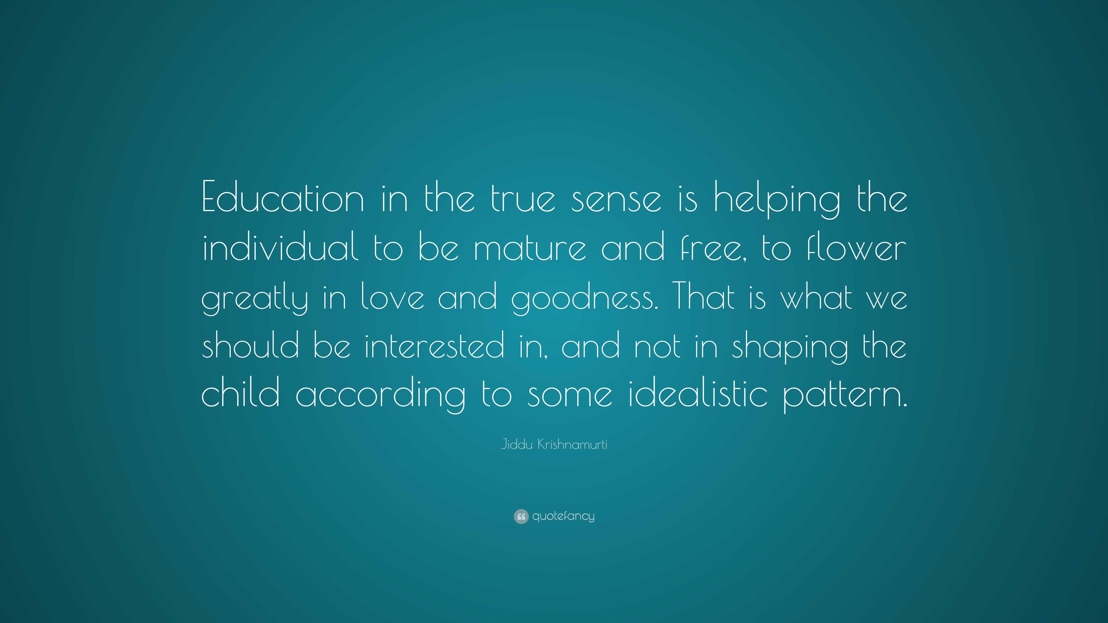 Jiddu Krishnamurti Quote: “Education in the true sense is helping the ...
