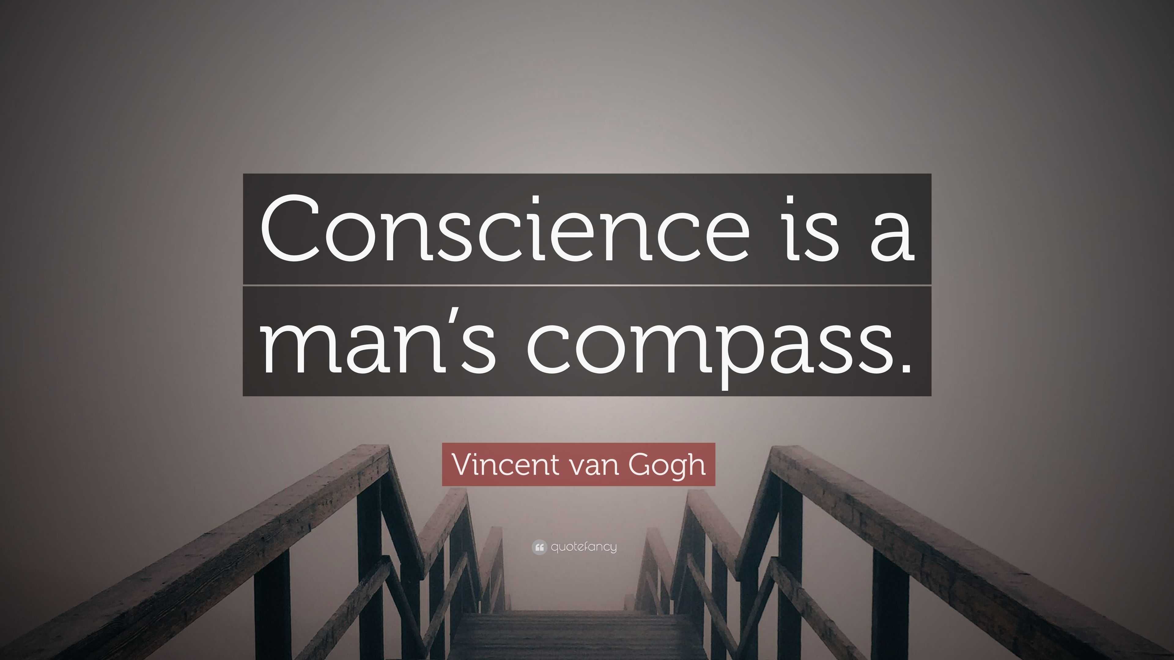 Vincent van Gogh Quote: “Conscience is a man’s compass.”