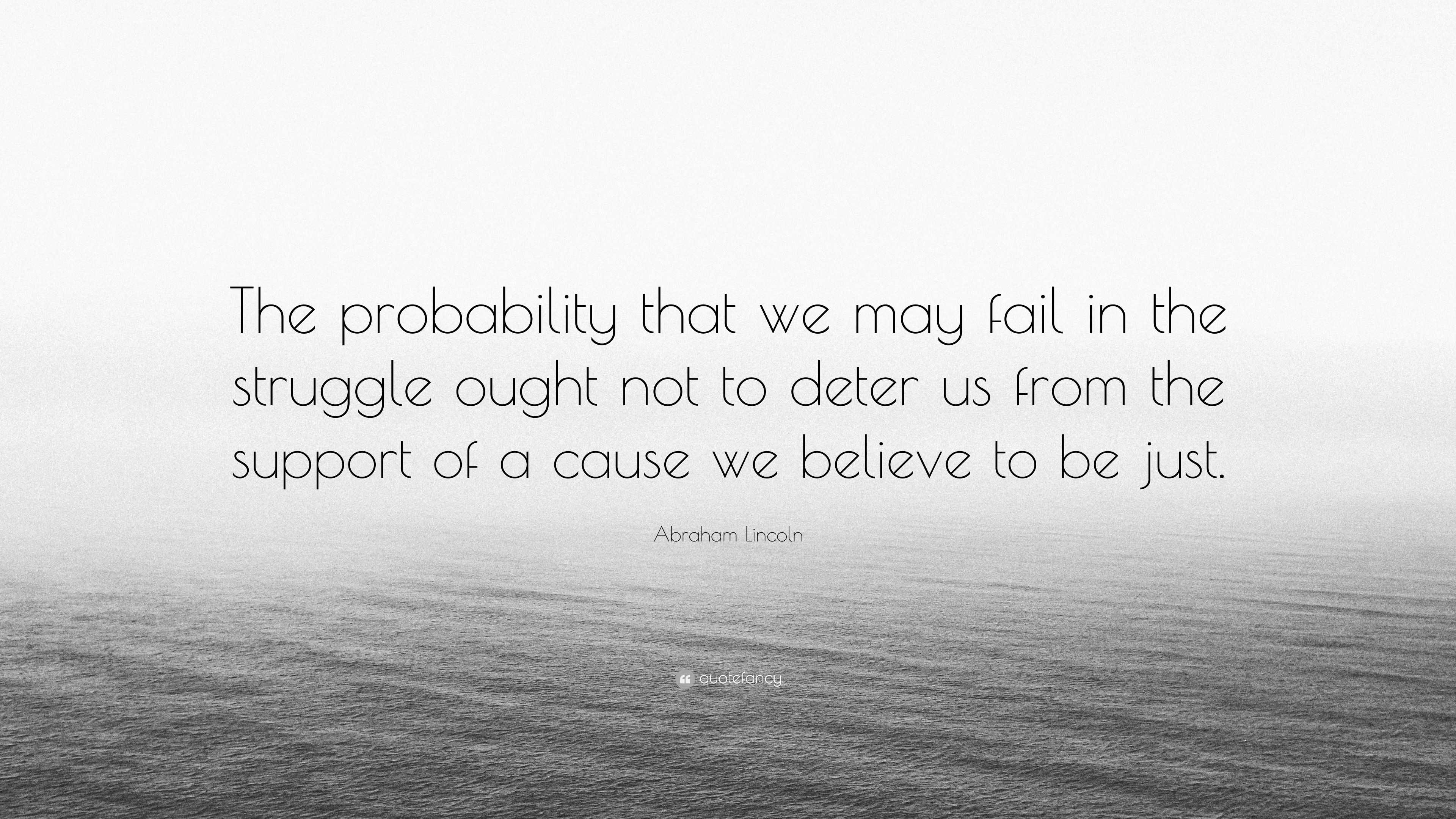 Abraham Lincoln Quote: “The probability that we may fail in the ...