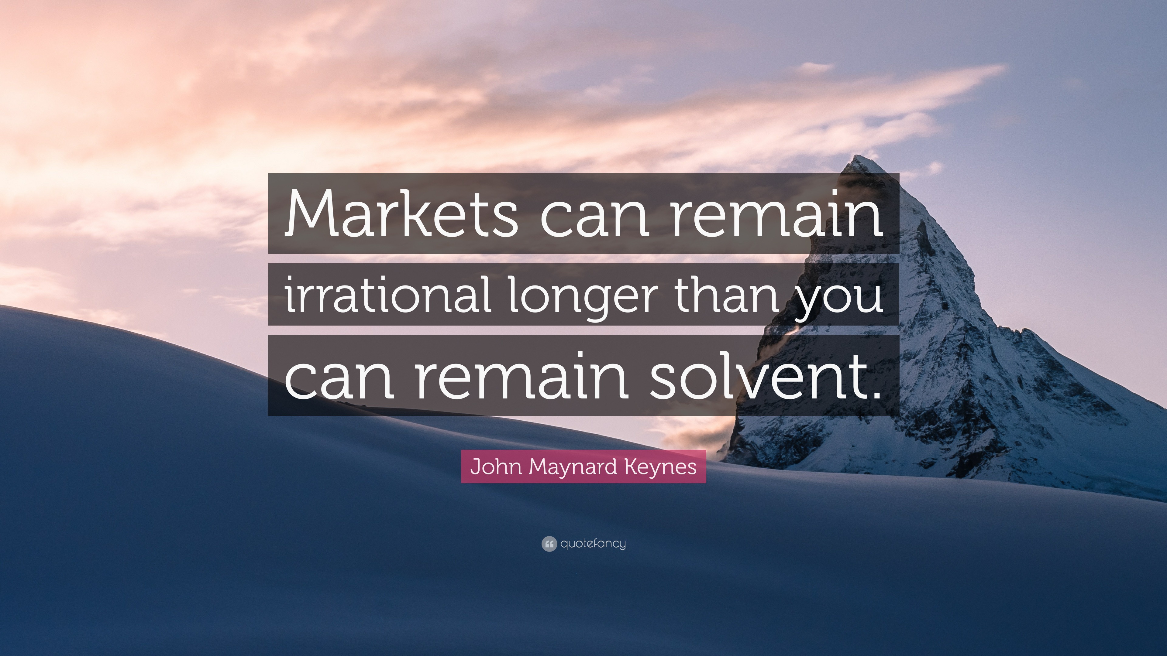 John Maynard Keynes Quote: “Markets can remain irrational longer than ...