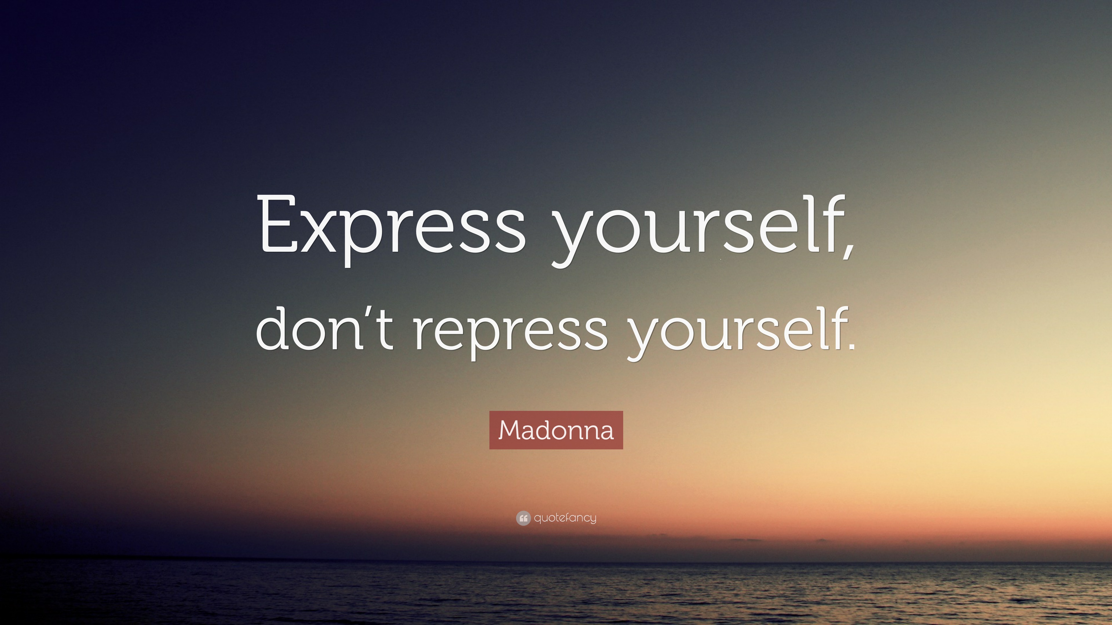 Madonna Quote: “Express yourself, don’t repress yourself.”