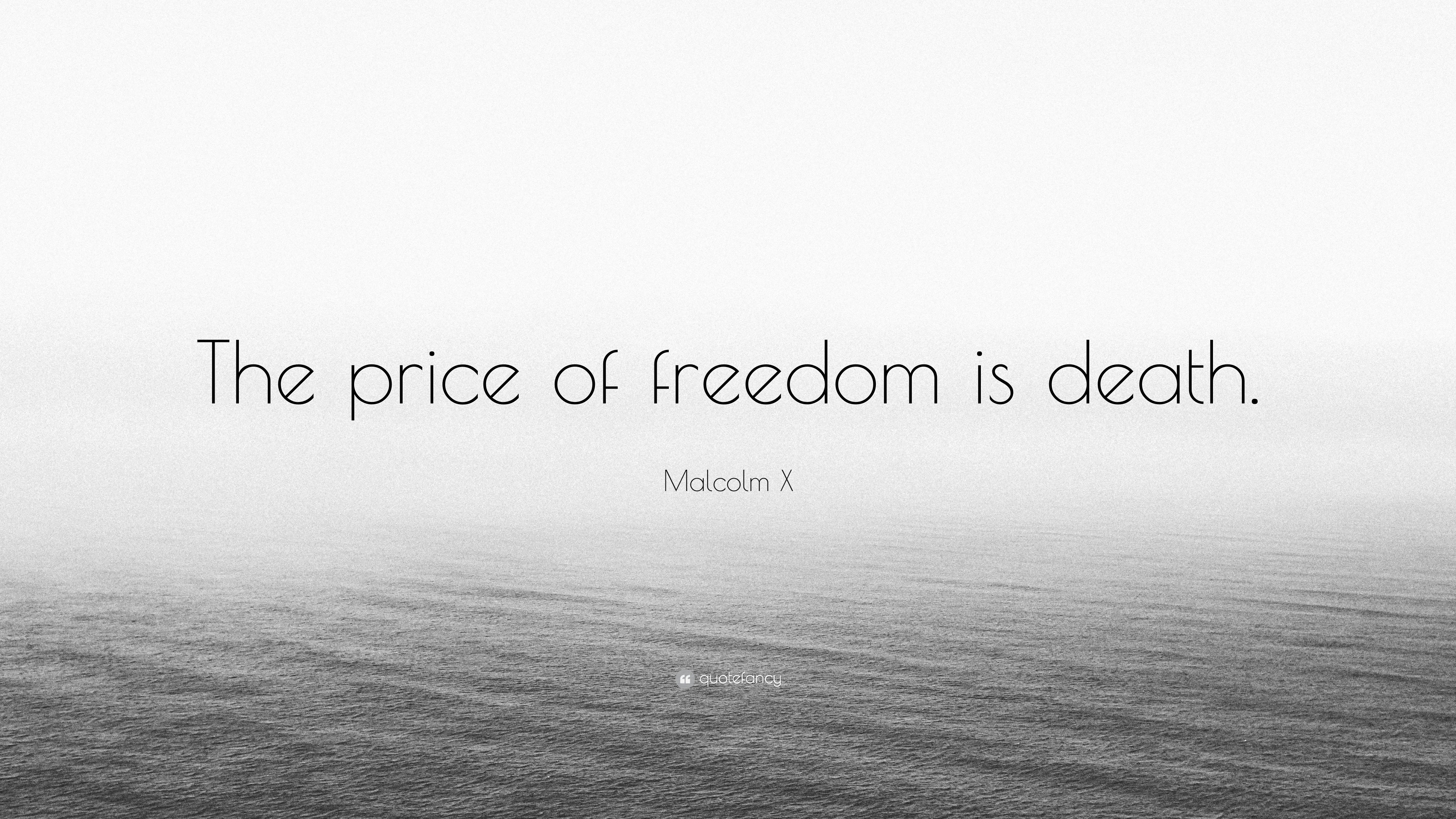 Malcolm X Quote: “The price of freedom is death.”