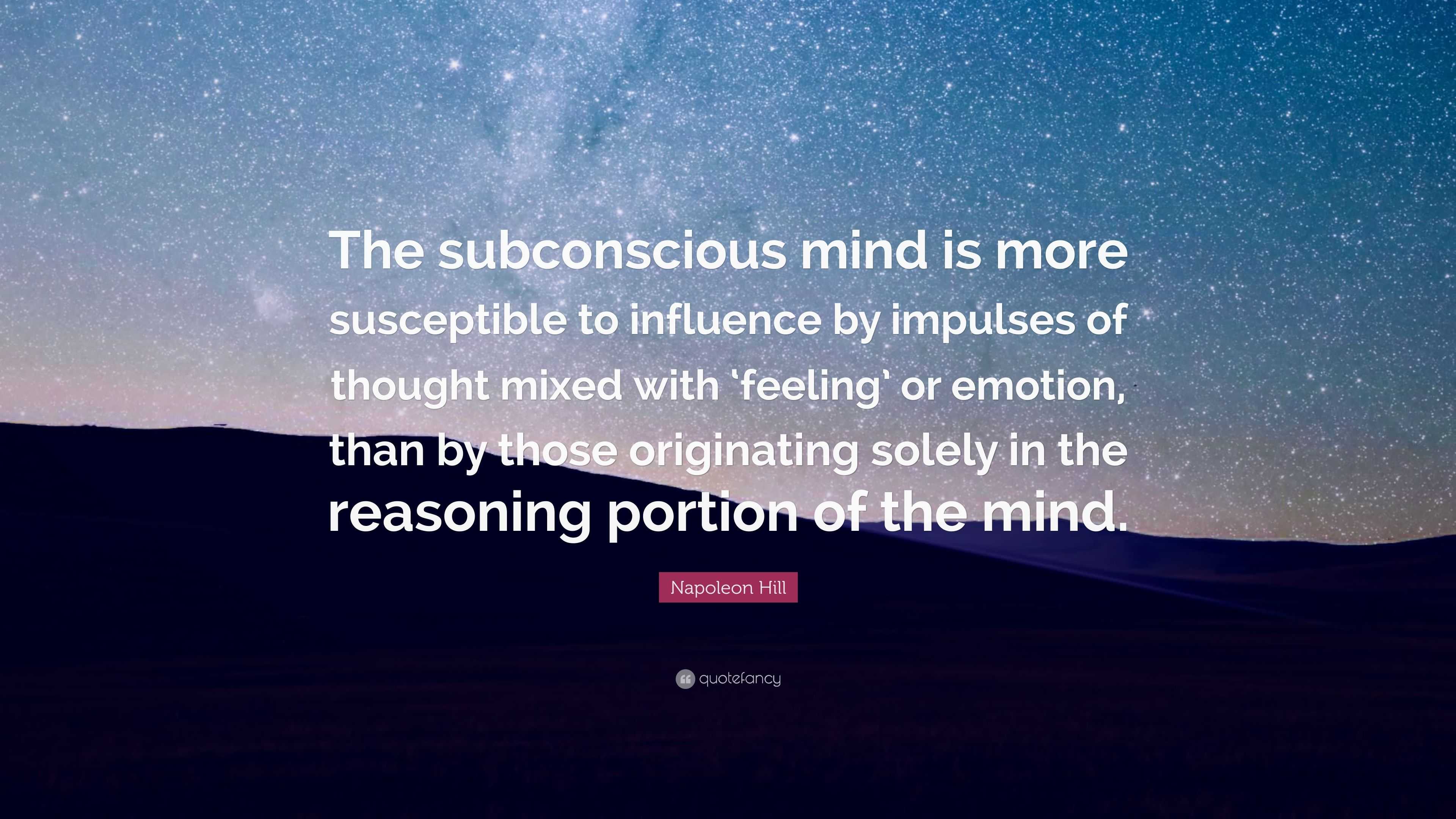 Napoleon Hill Quote: “The subconscious mind is more susceptible to ...