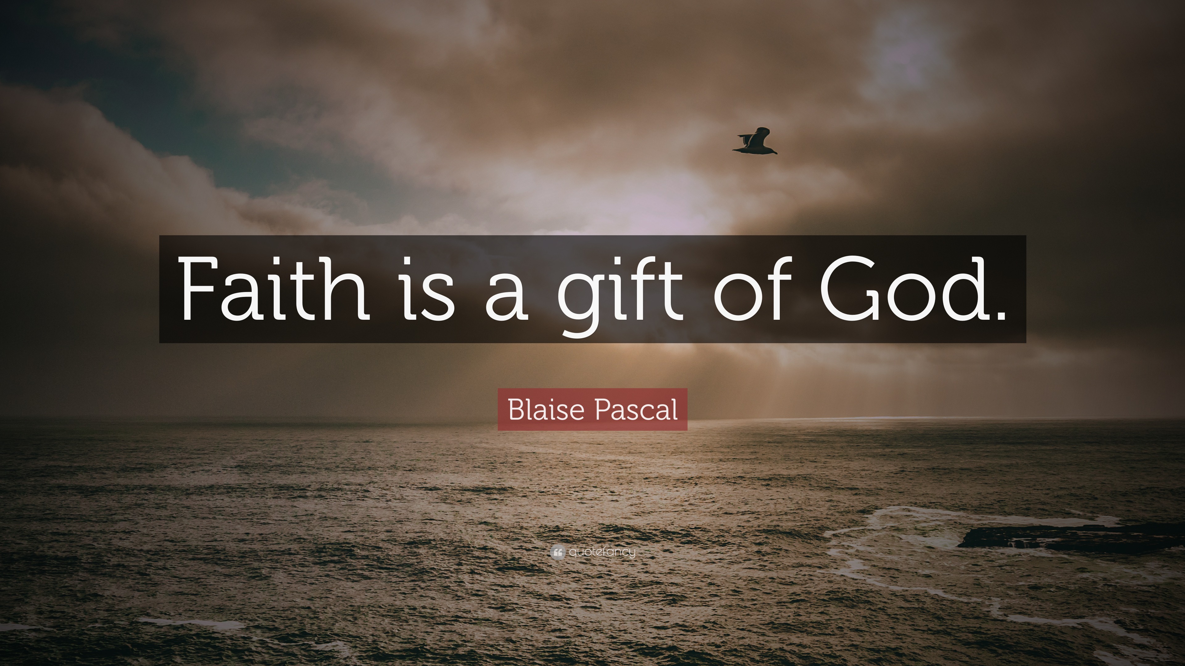 Blaise Pascal Quote: “Faith is a gift of God.”
