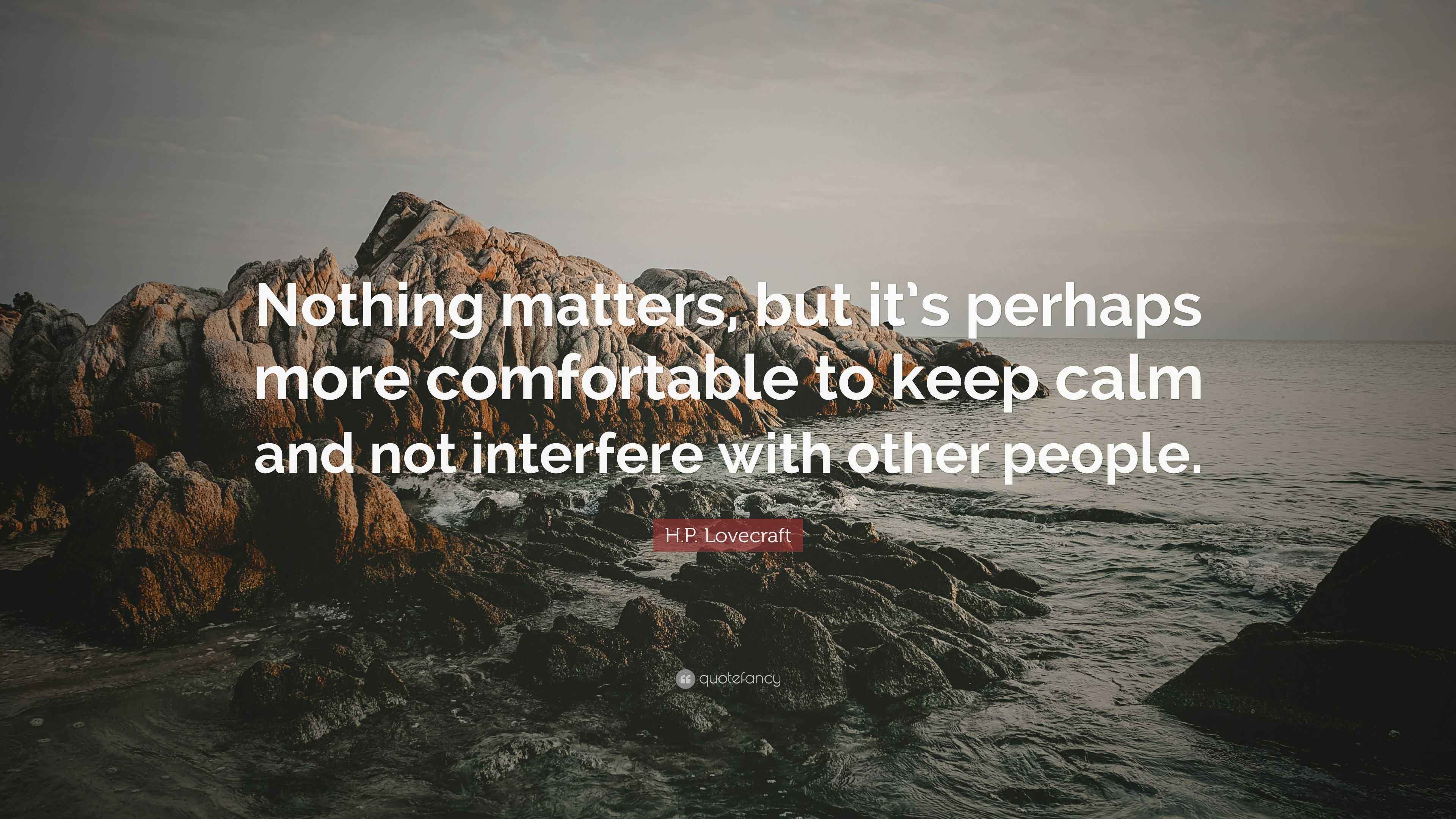 H.P. Lovecraft Quote: “Nothing matters, but it’s perhaps more ...