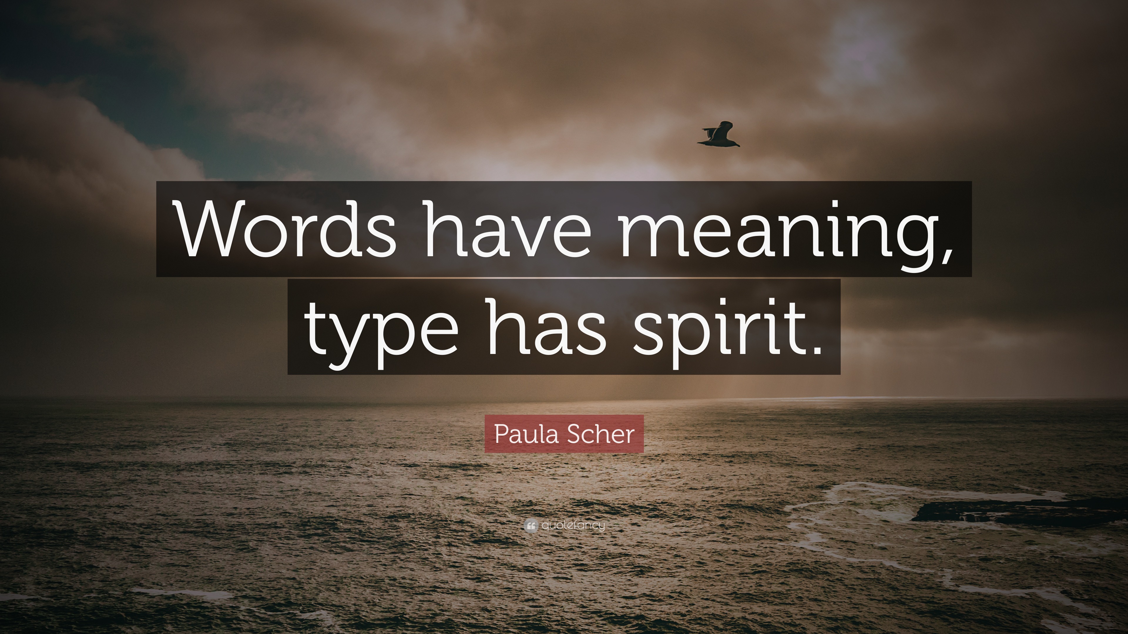 Paula Scher Quote: “Words have meaning, type has spirit.”