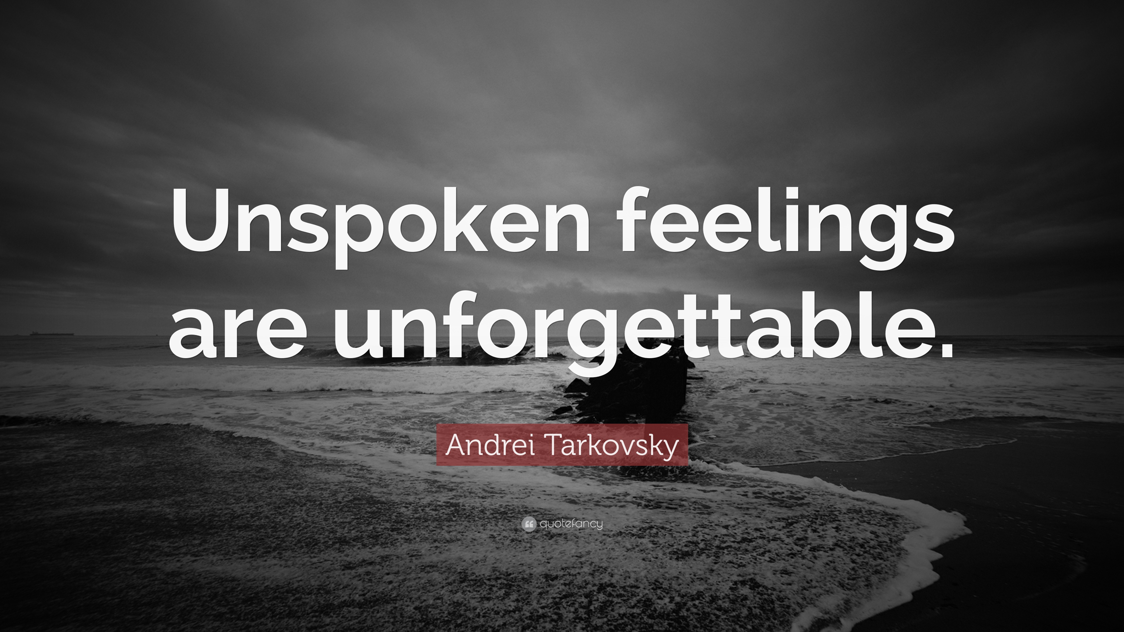 Andrei Tarkovsky Quote: “Unspoken feelings are unforgettable.”