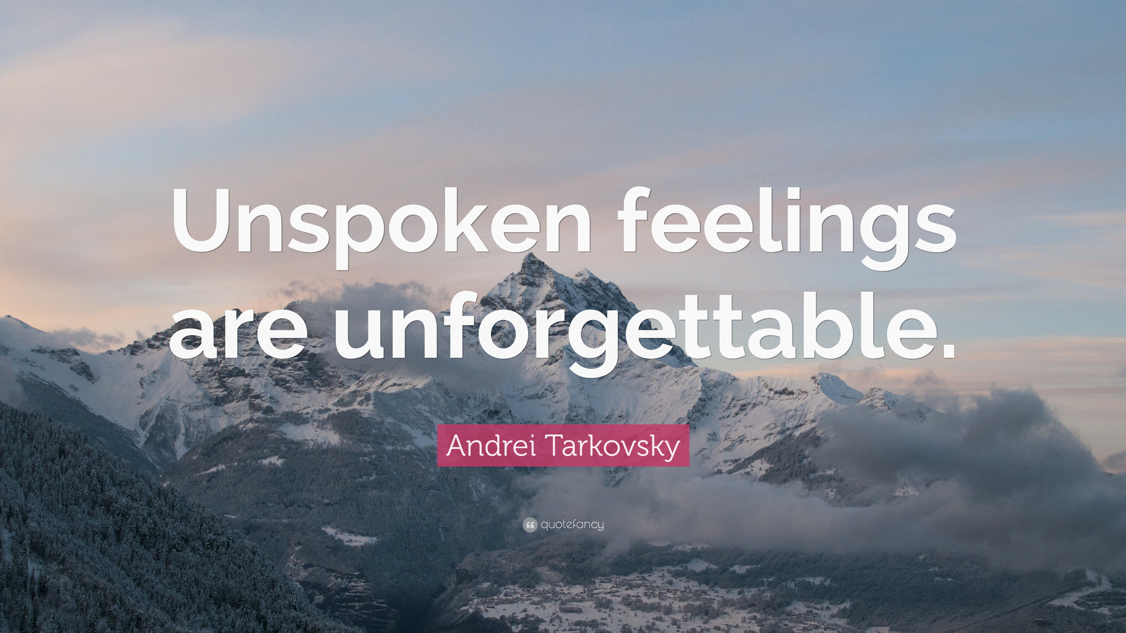Andrei Tarkovsky Quote: “Unspoken feelings are unforgettable.”