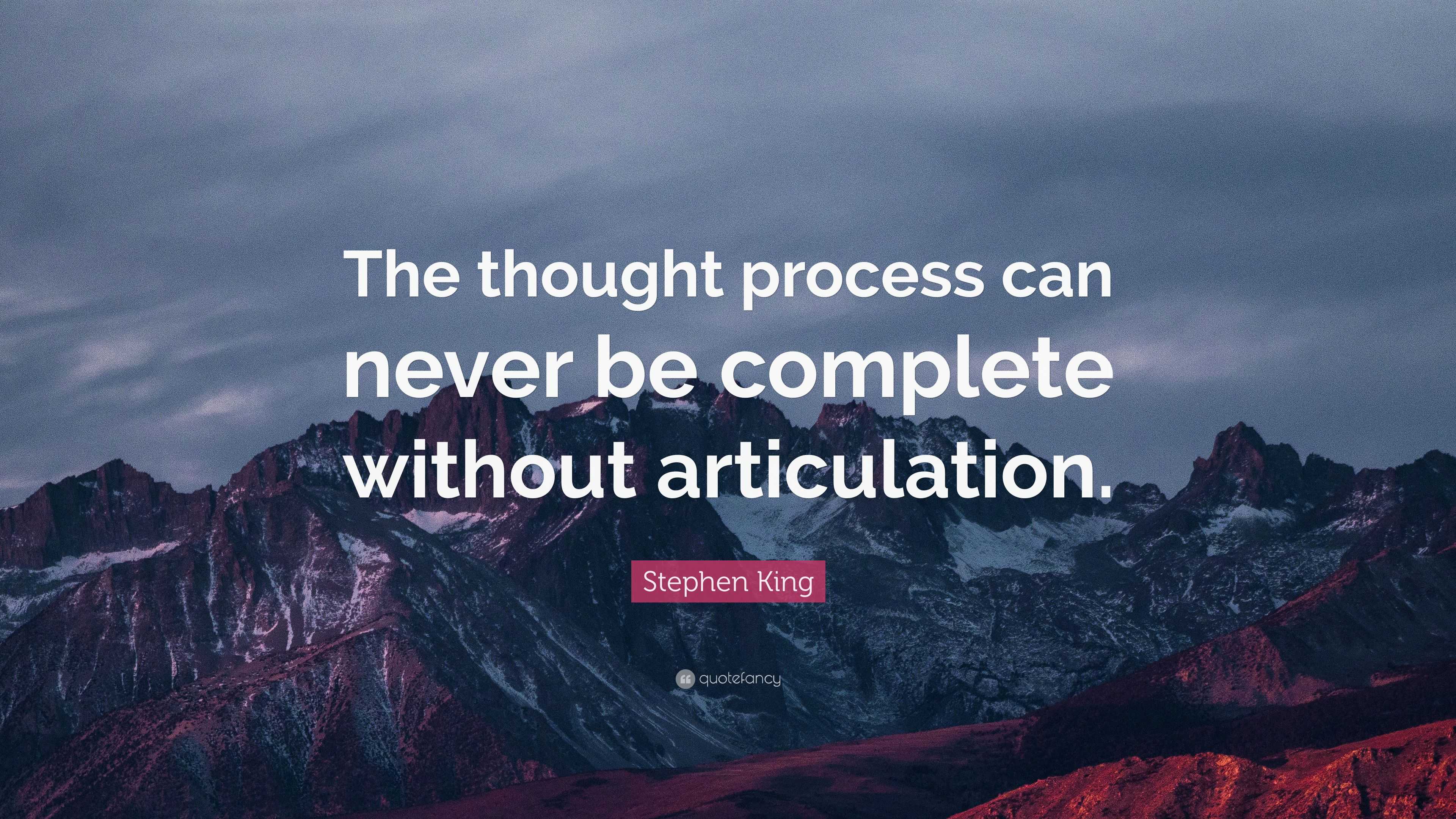Stephen King Quote: “The thought process can never be complete without ...