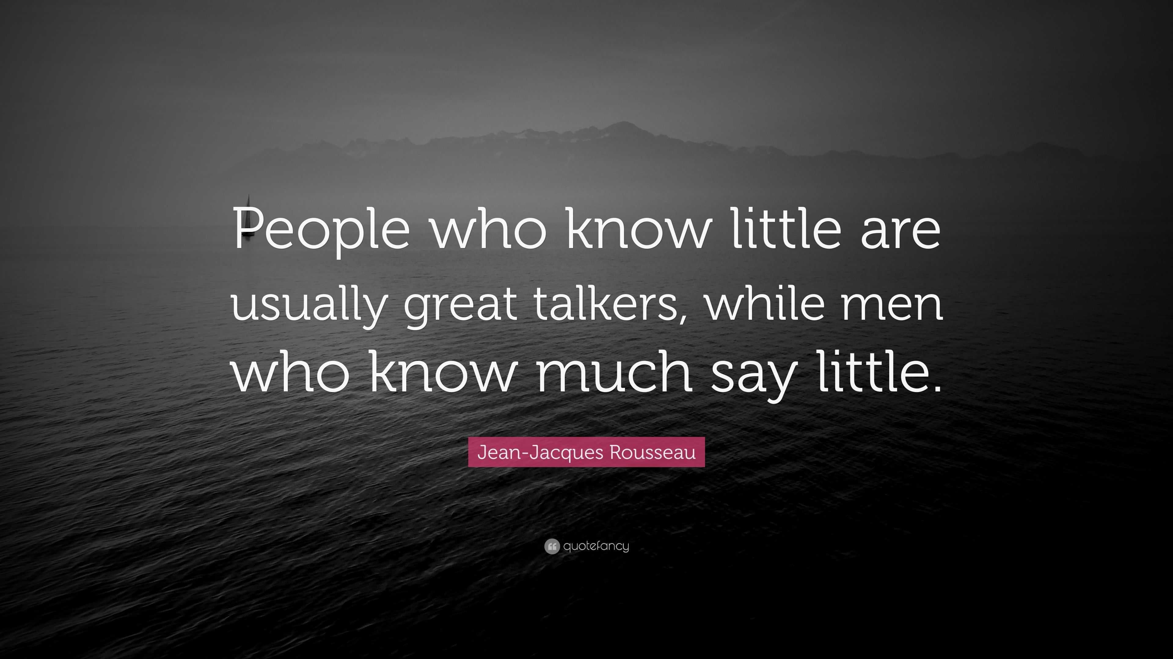 Jean-Jacques Rousseau Quote: “People who know little are usually great ...