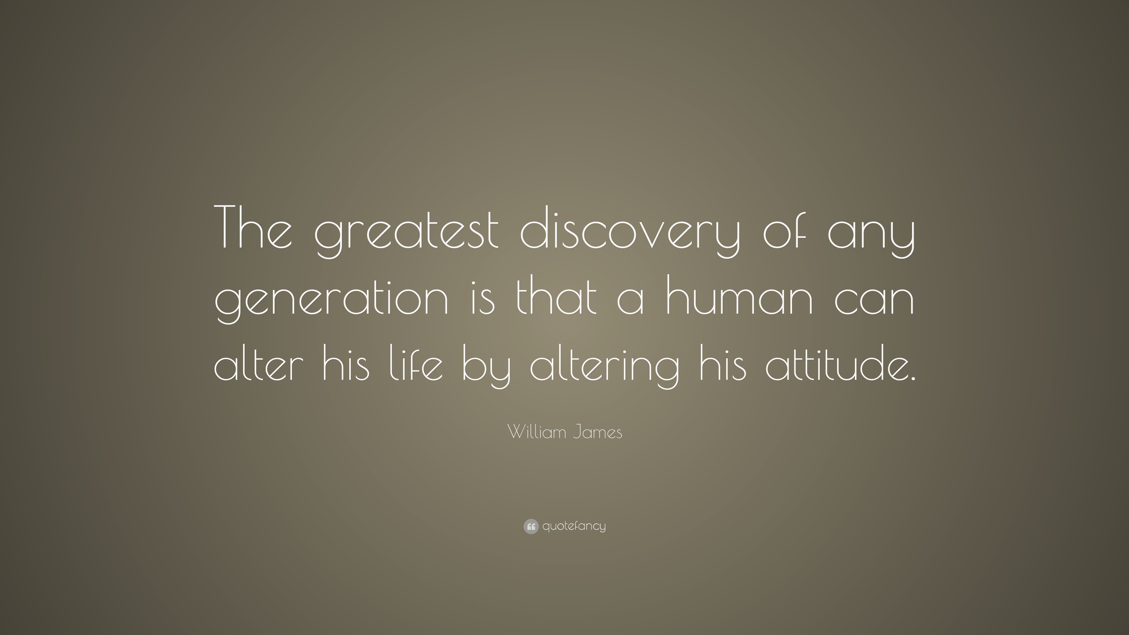 William James Quote: “The greatest discovery of any generation is that ...