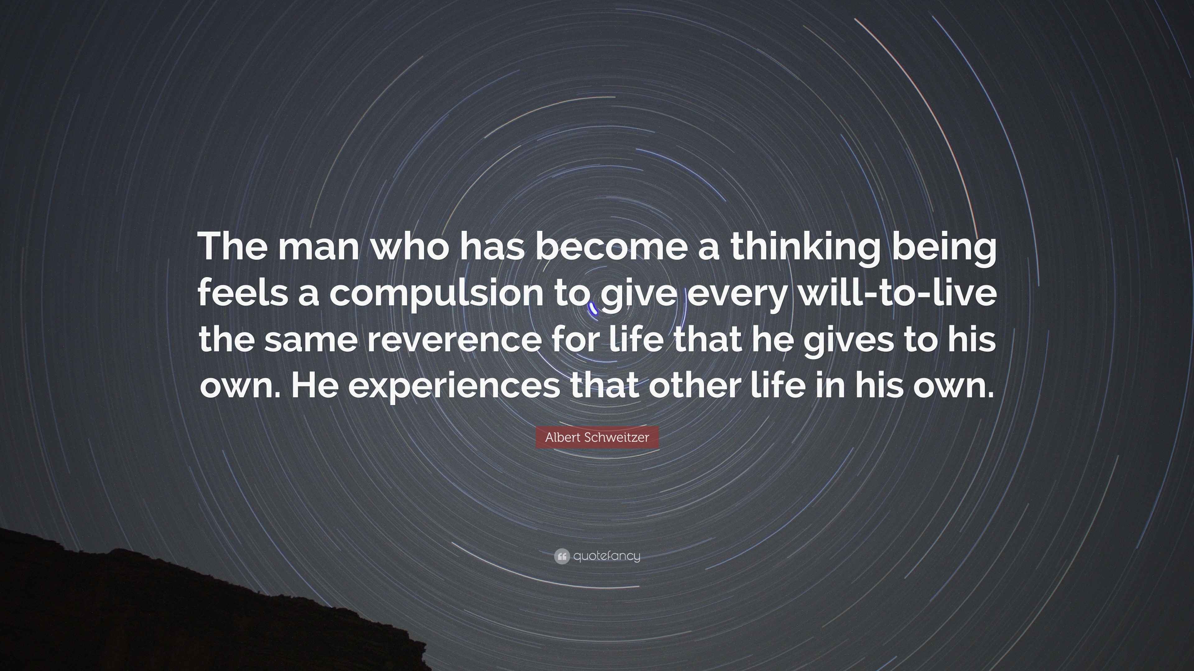 Albert Schweitzer Quote: “The man who has become a thinking being feels ...