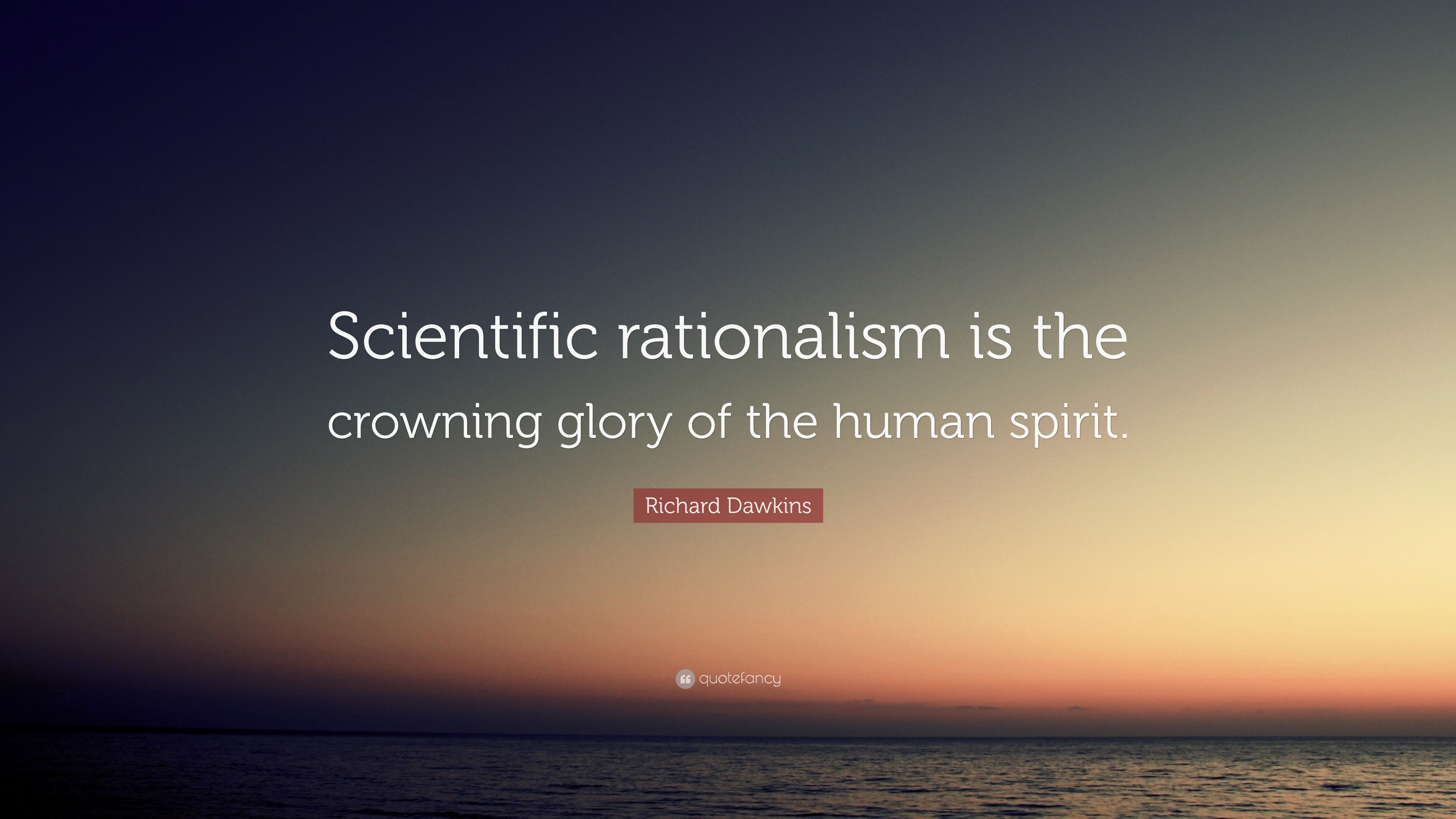Richard Dawkins Quote: “Scientific rationalism is the crowning glory of ...